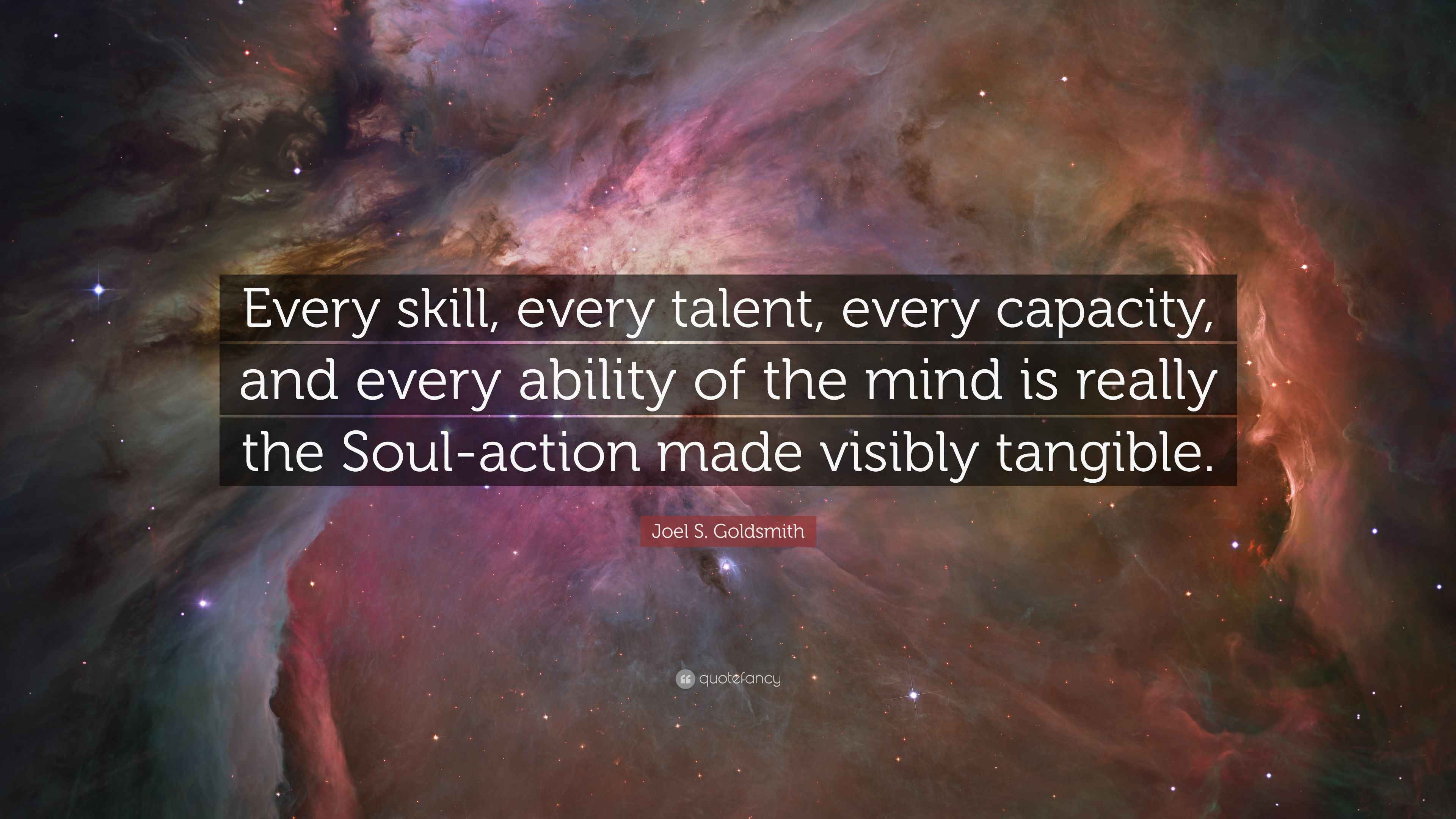 Joel S. Goldsmith Quote: “Every skill, every talent, every capacity ...