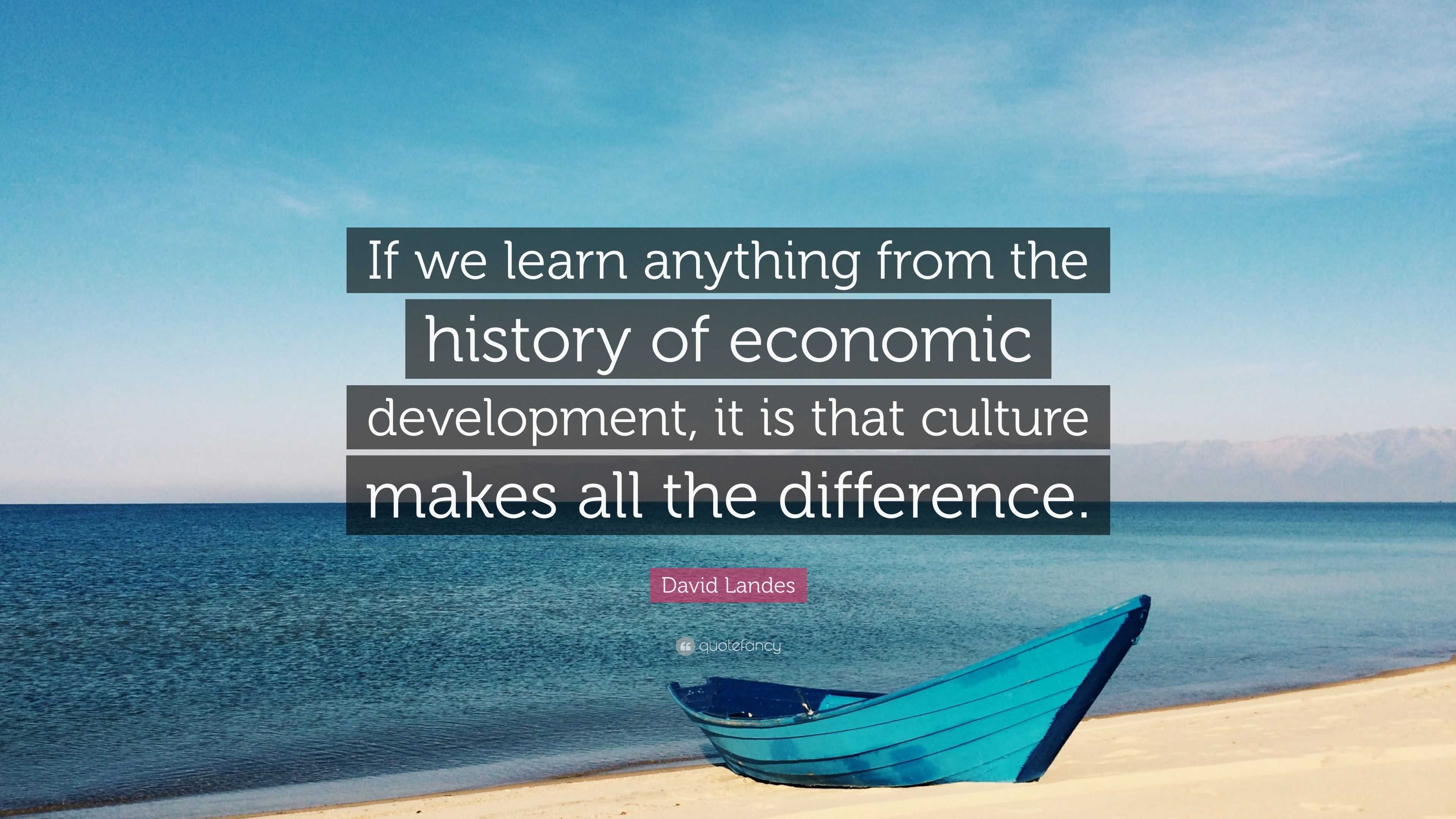 David Landes Quote: “If we learn anything from the history of economic ...