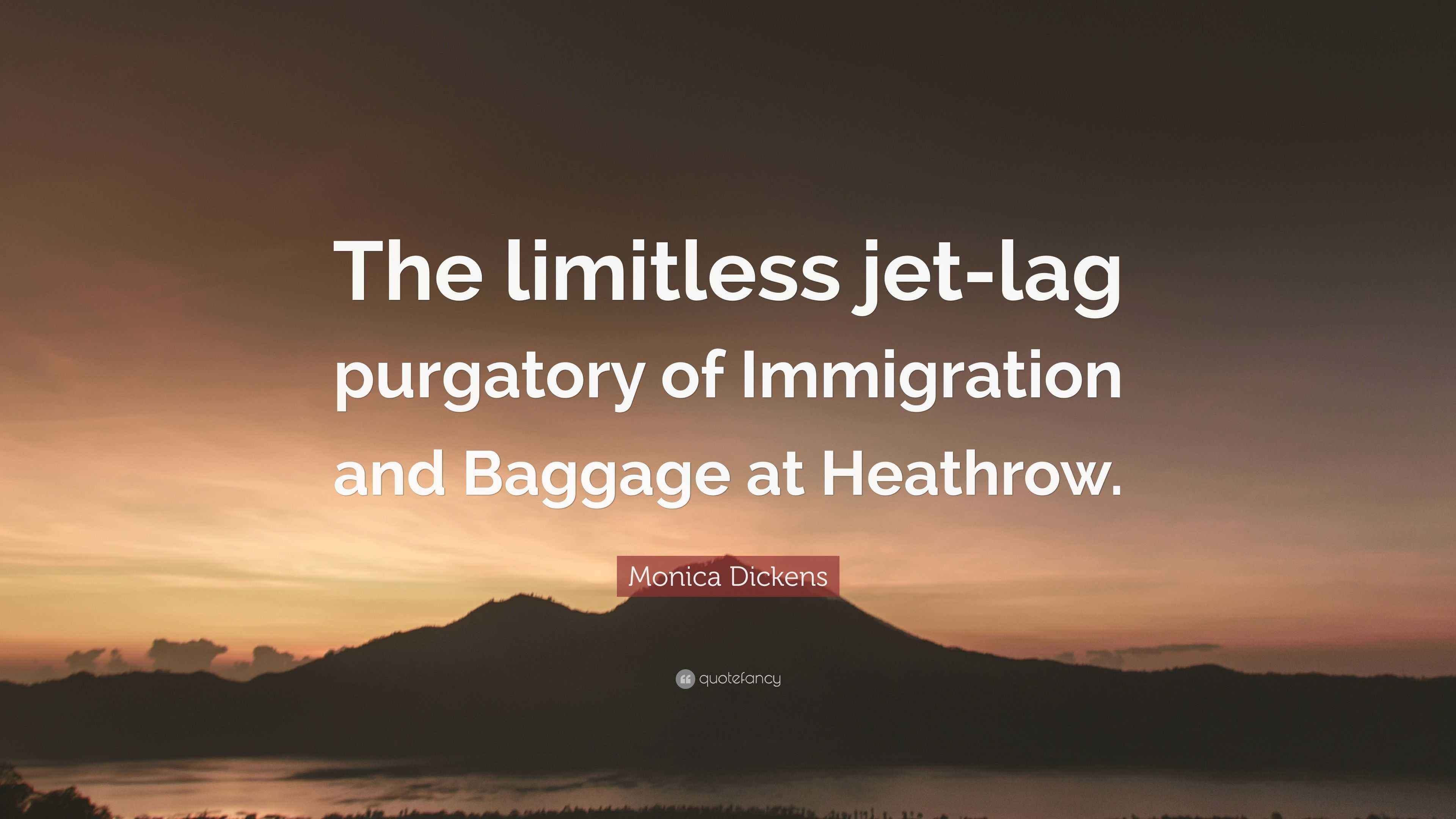 Monica Dickens Quote: “The limitless jet-lag purgatory of Immigration ...