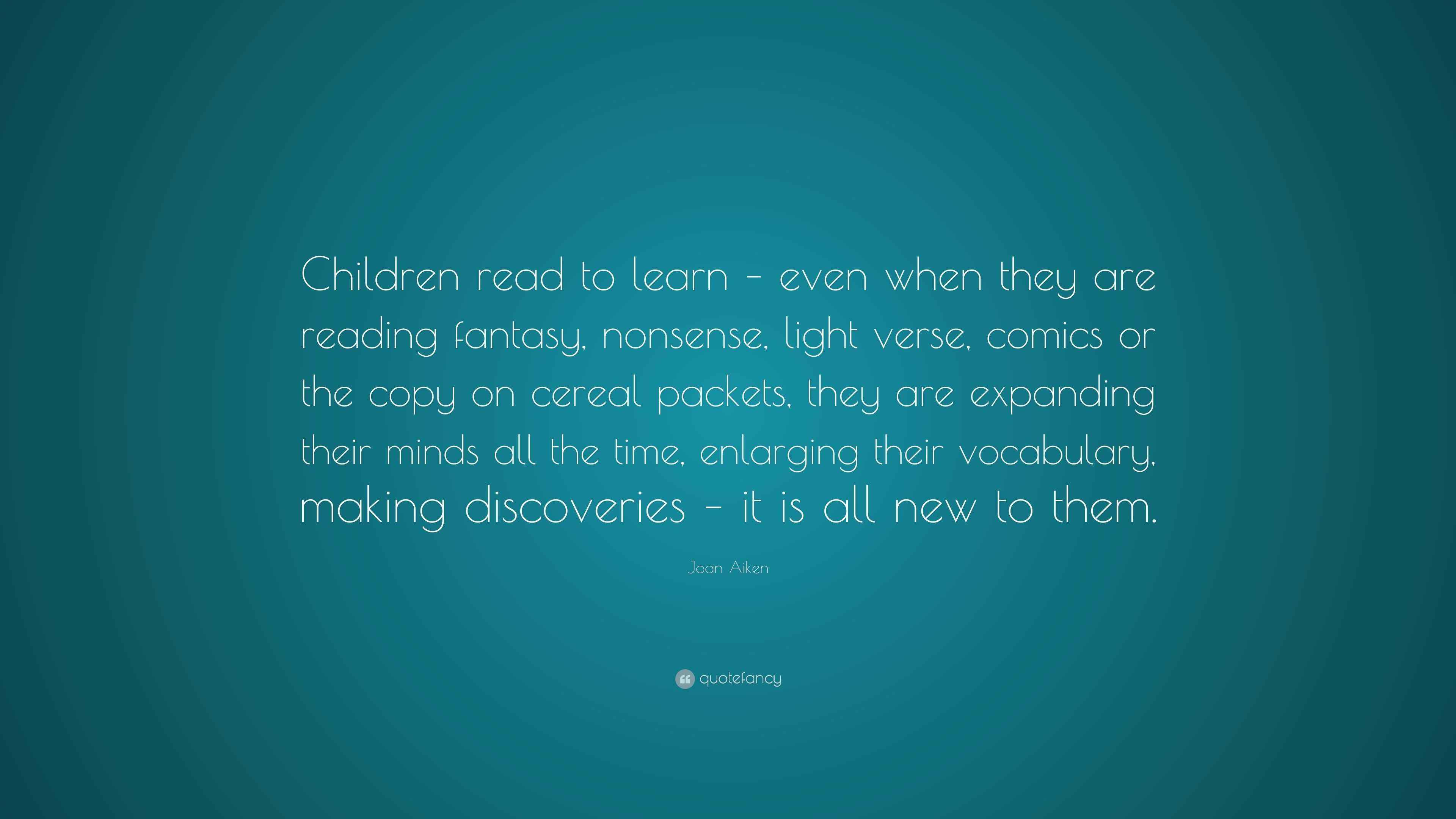 Joan Aiken Quote: “Children read to learn – even when they are reading ...