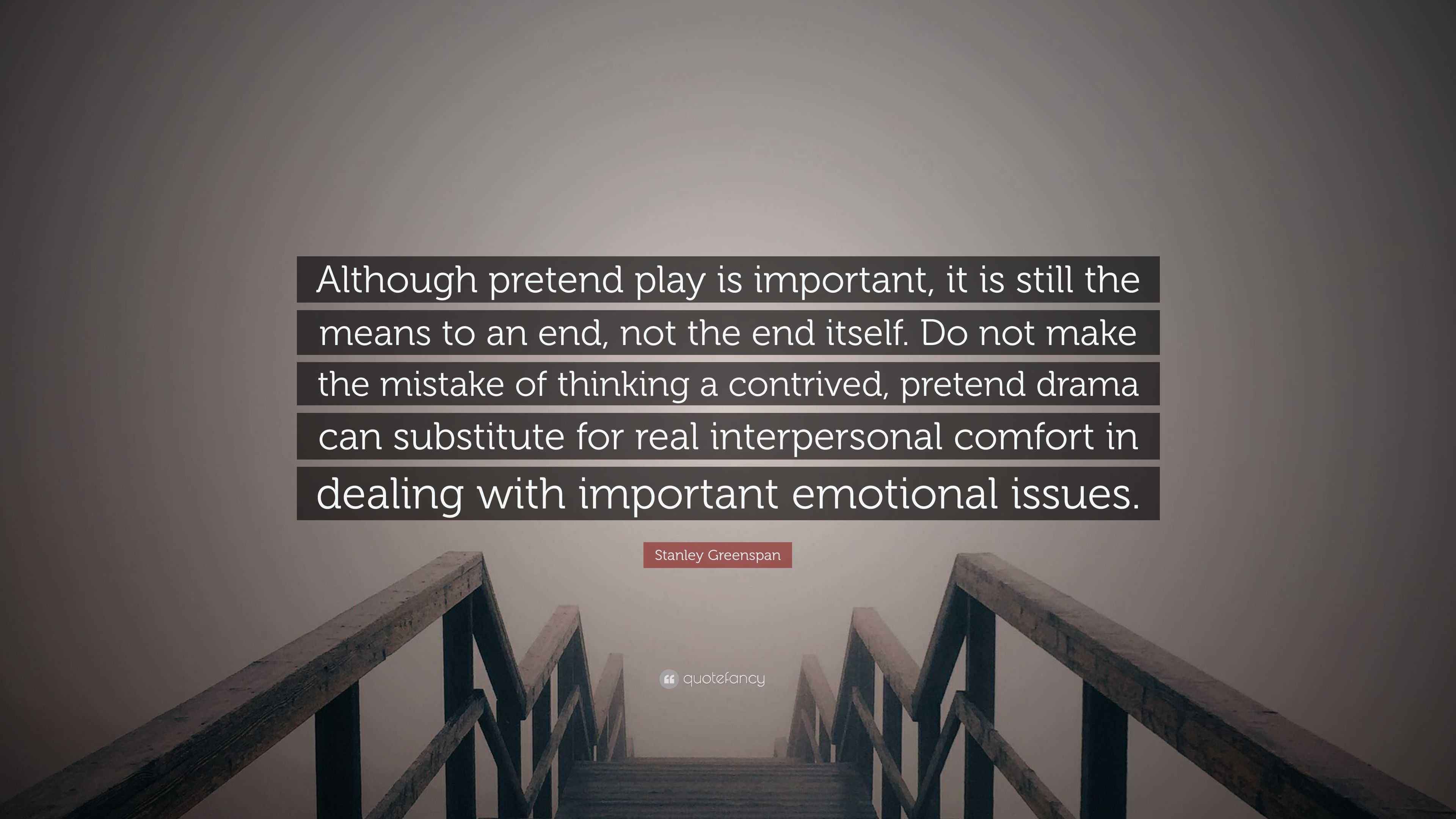 Stanley Greenspan Quote: “Although pretend play is important, it is ...