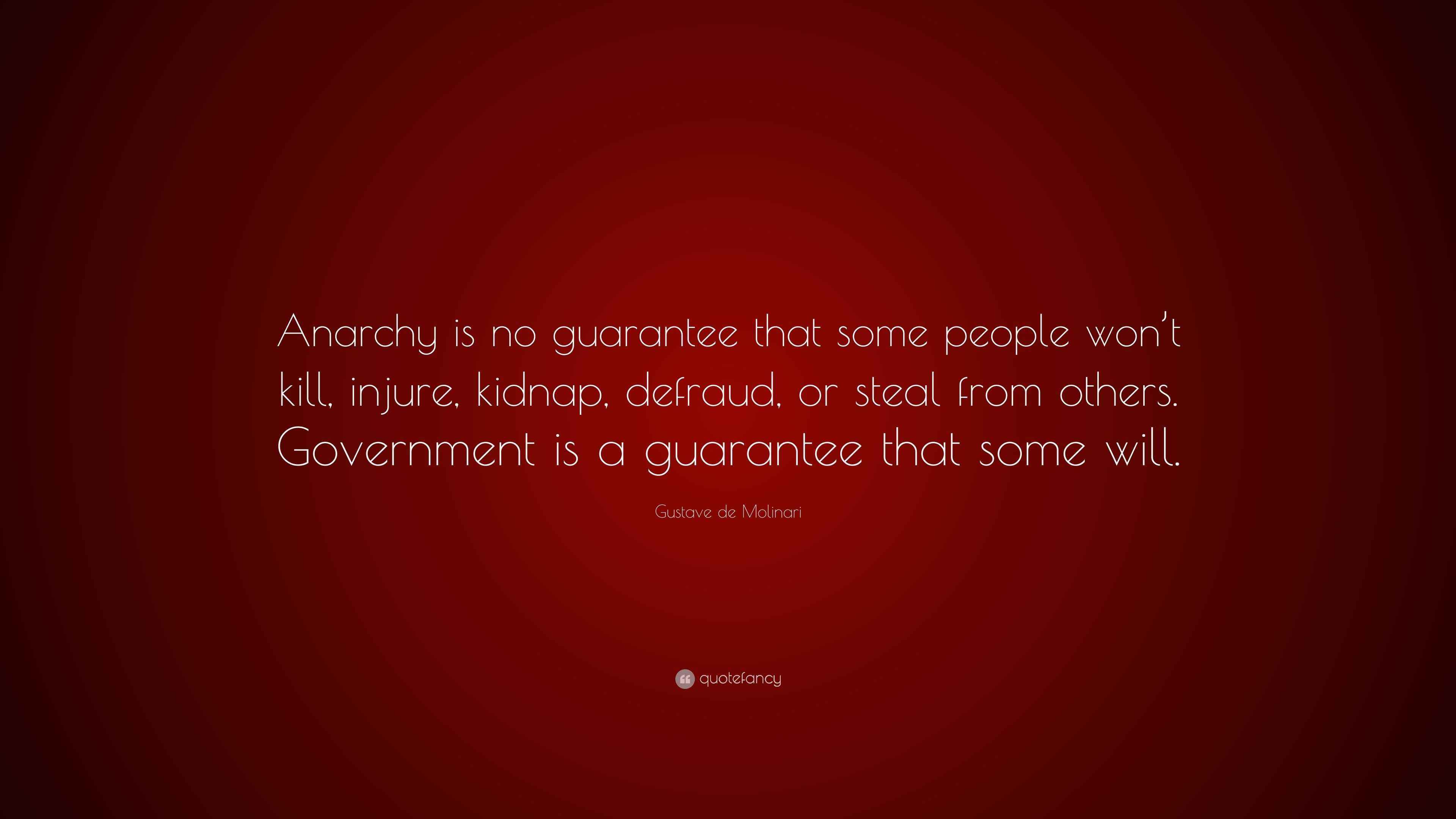 Gustave de Molinari Quote: “Anarchy is no guarantee that some people ...