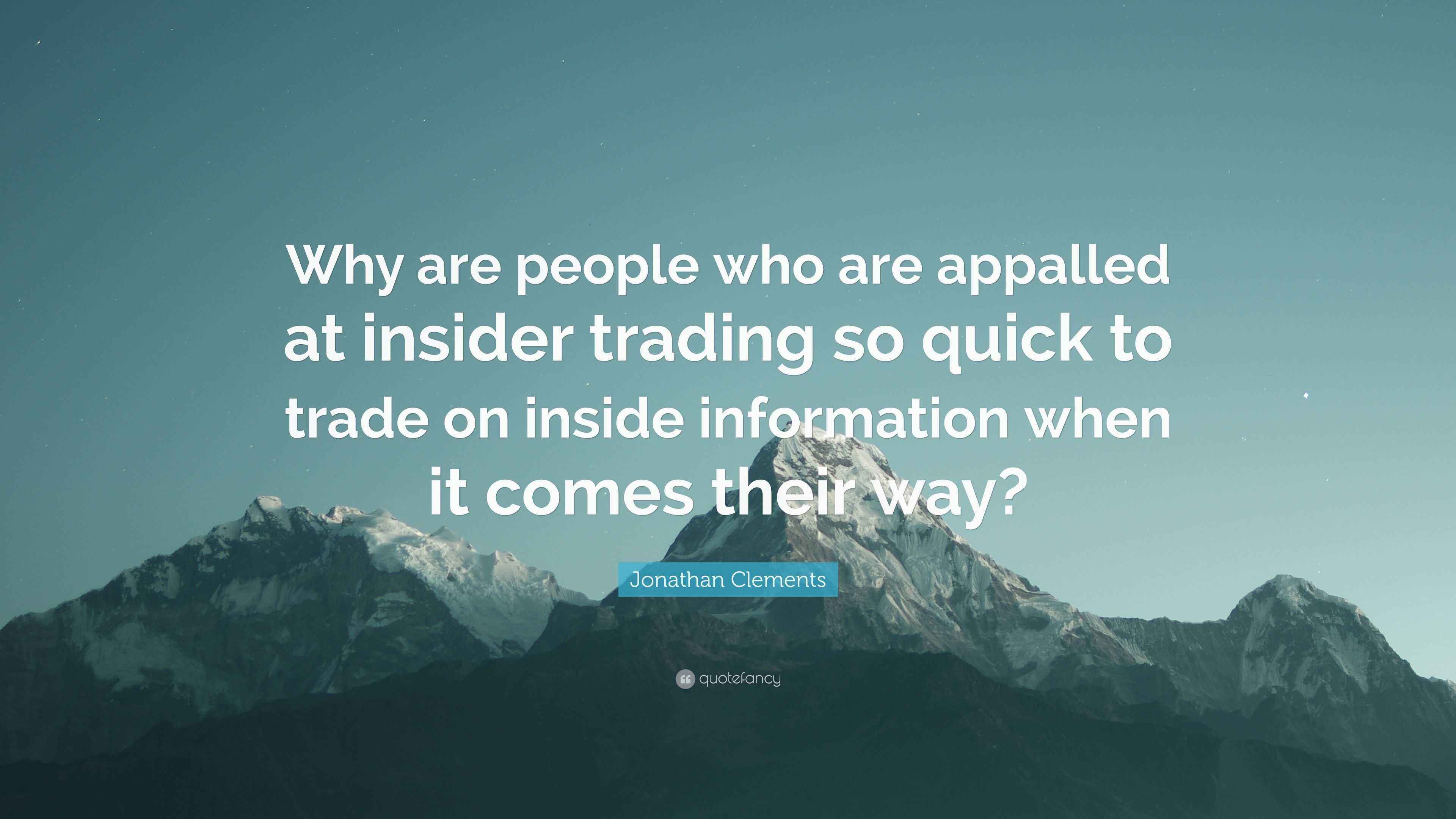 Jonathan Clements Quote: “Why are people who are appalled at insider ...