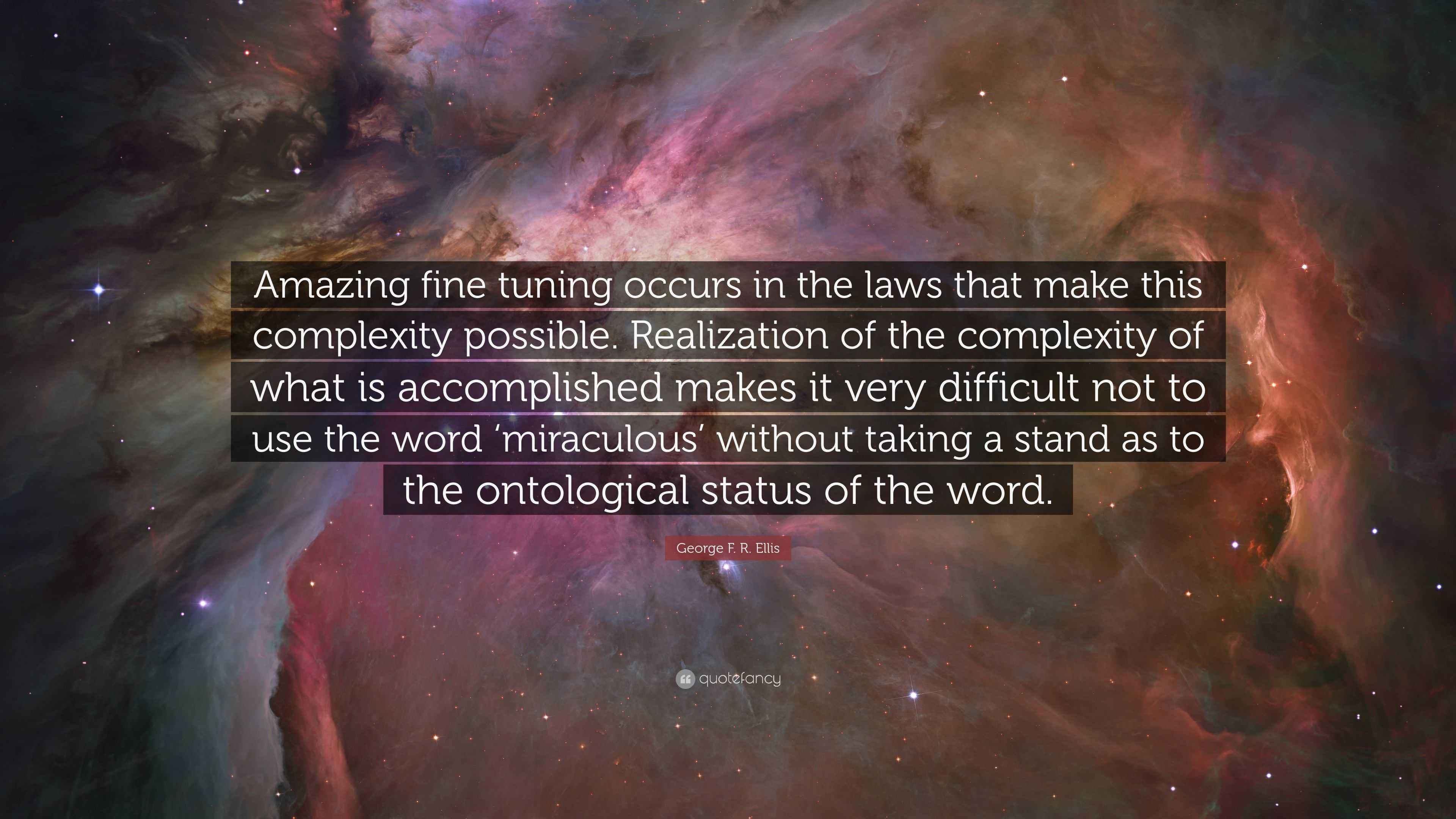 George F. R. Ellis Quote: “Amazing fine tuning occurs in the laws that ...