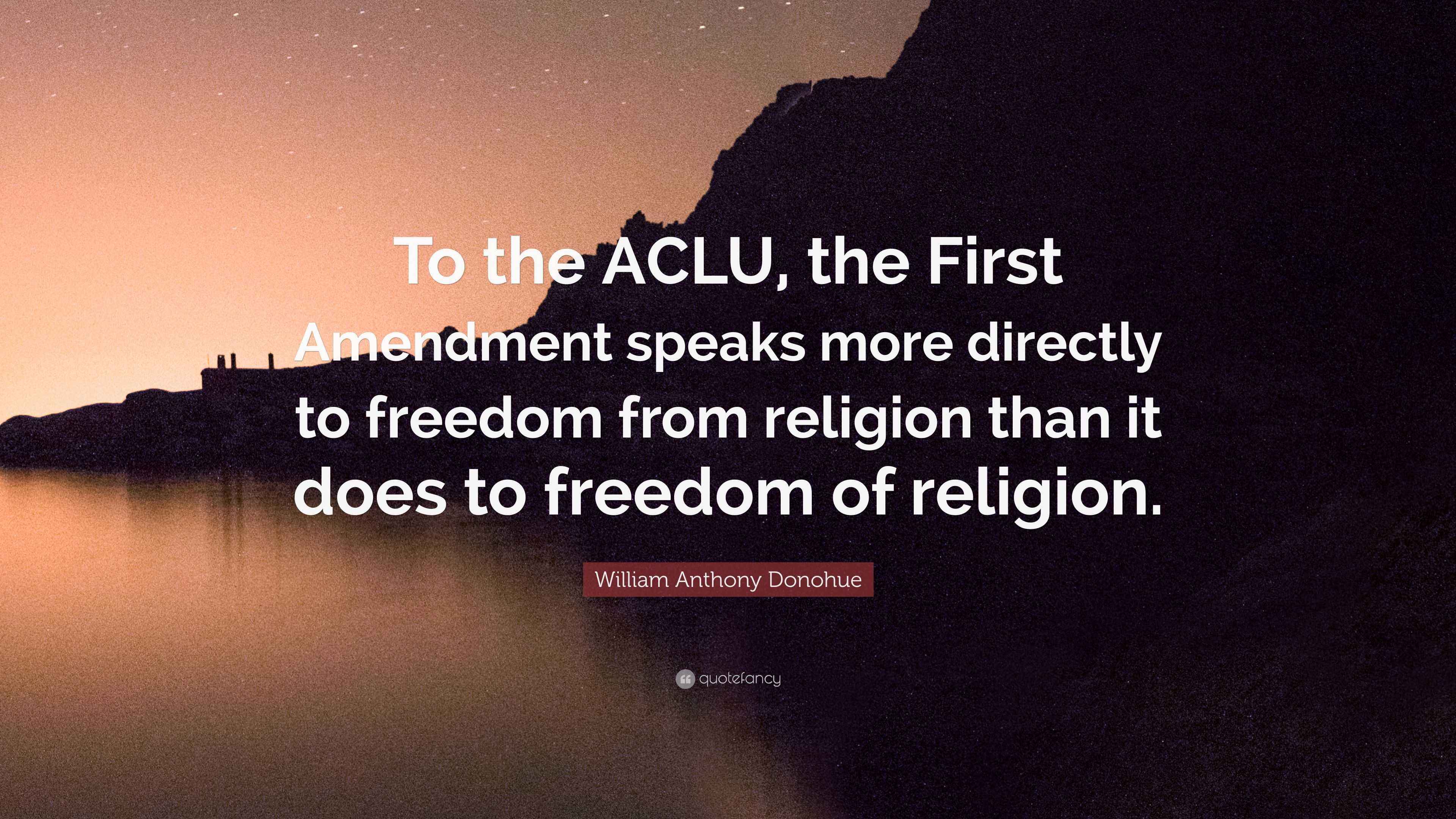 William Anthony Donohue Quote: “To the ACLU, the First Amendment speaks ...