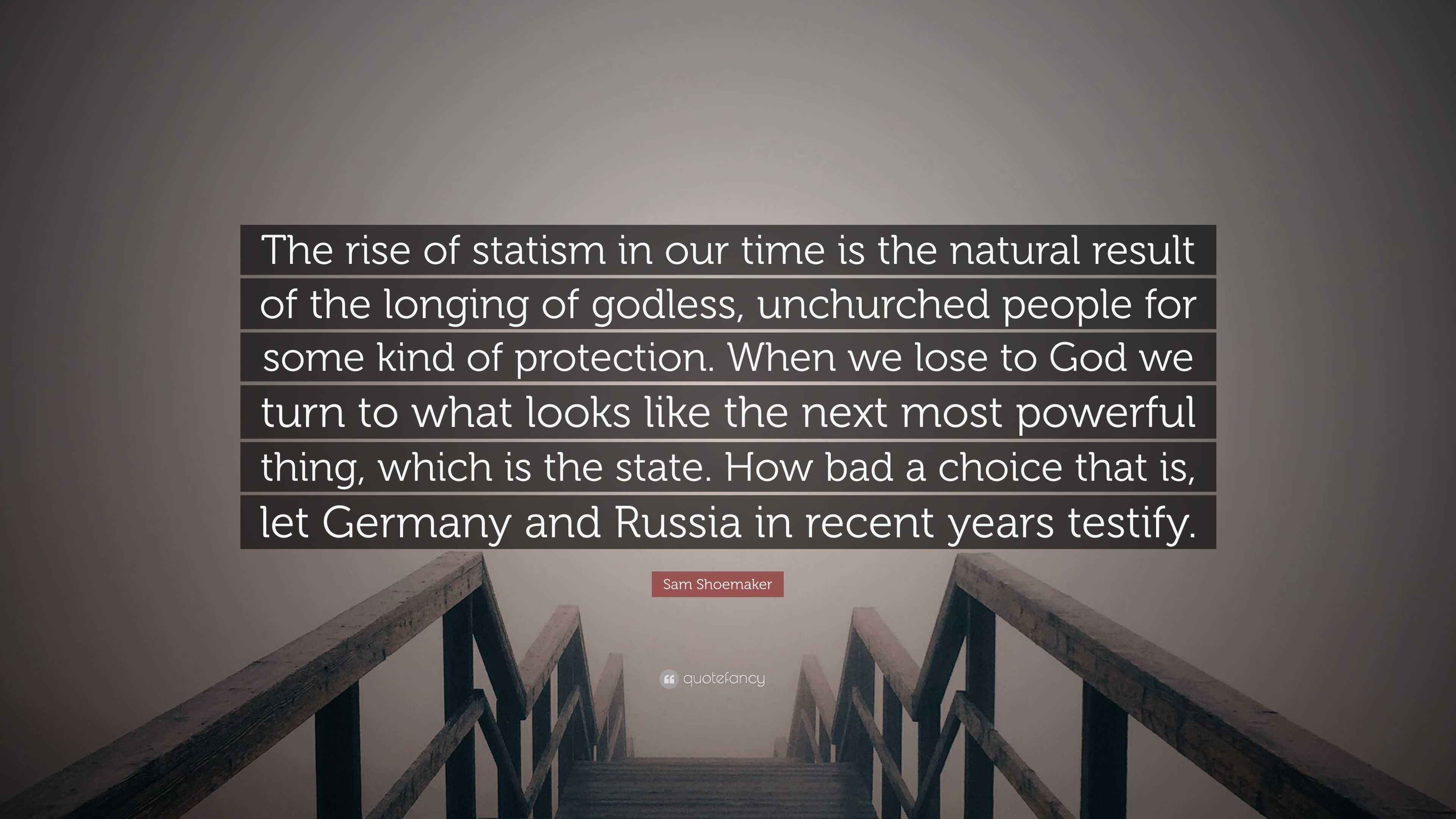 Sam Shoemaker Quote: “The rise of statism in our time is the natural ...