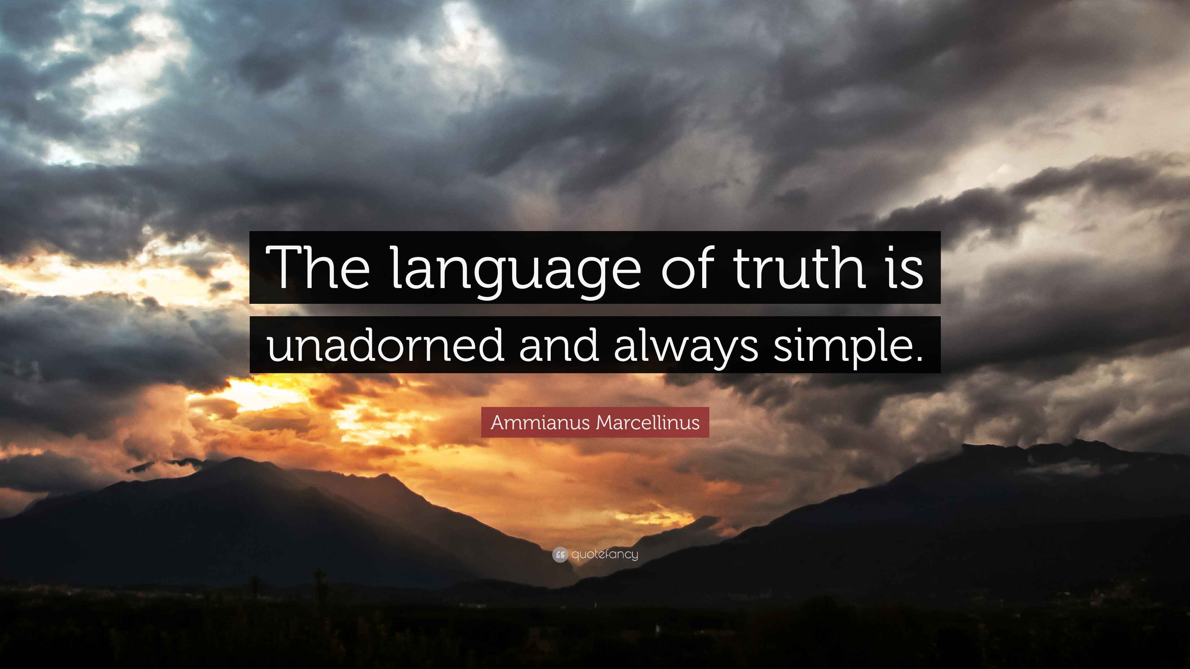 Ammianus Marcellinus Quote: “The language of truth is unadorned and ...