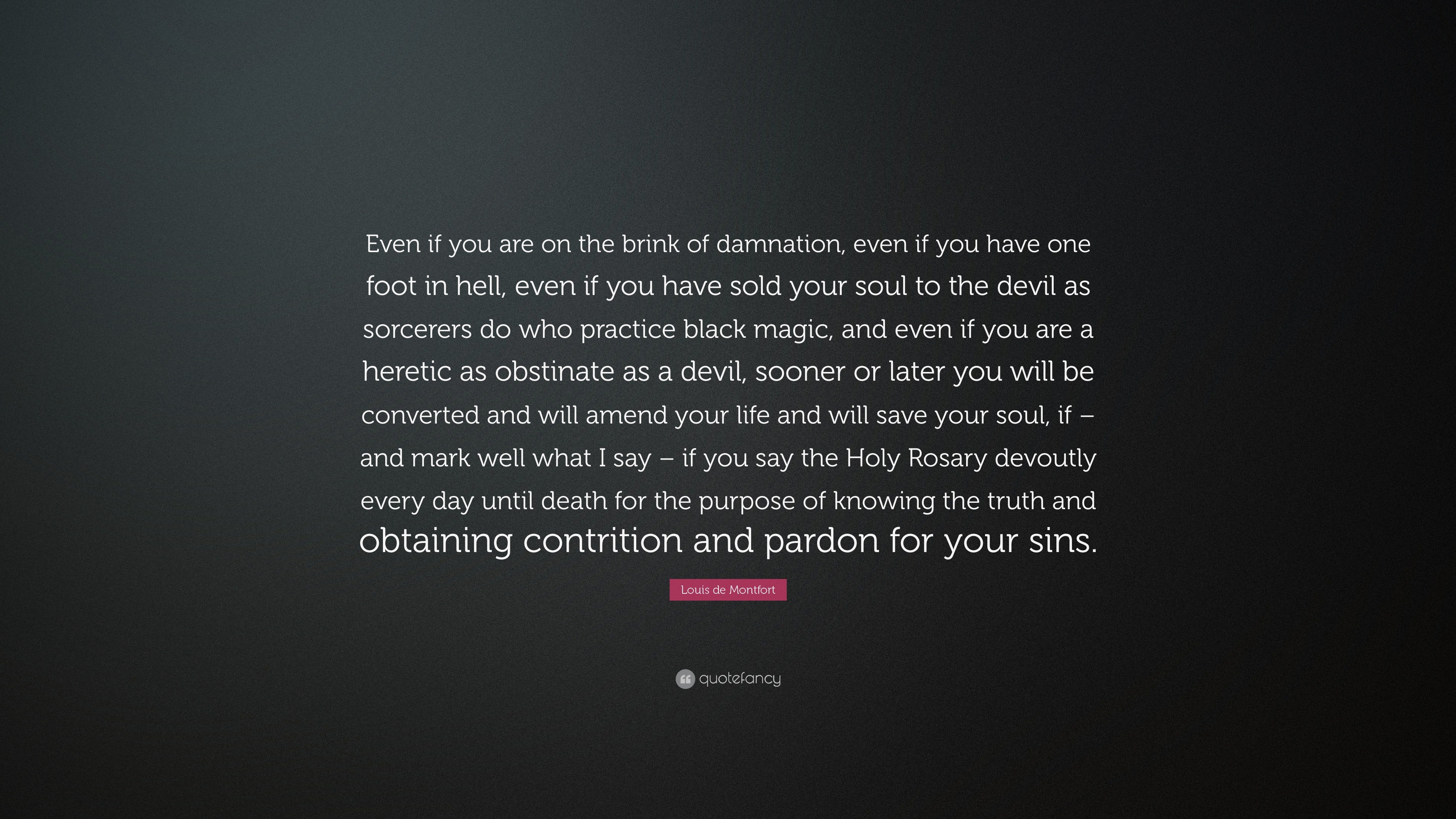 Louis de Montfort Quote: “Even if you are on the brink of damnation ...