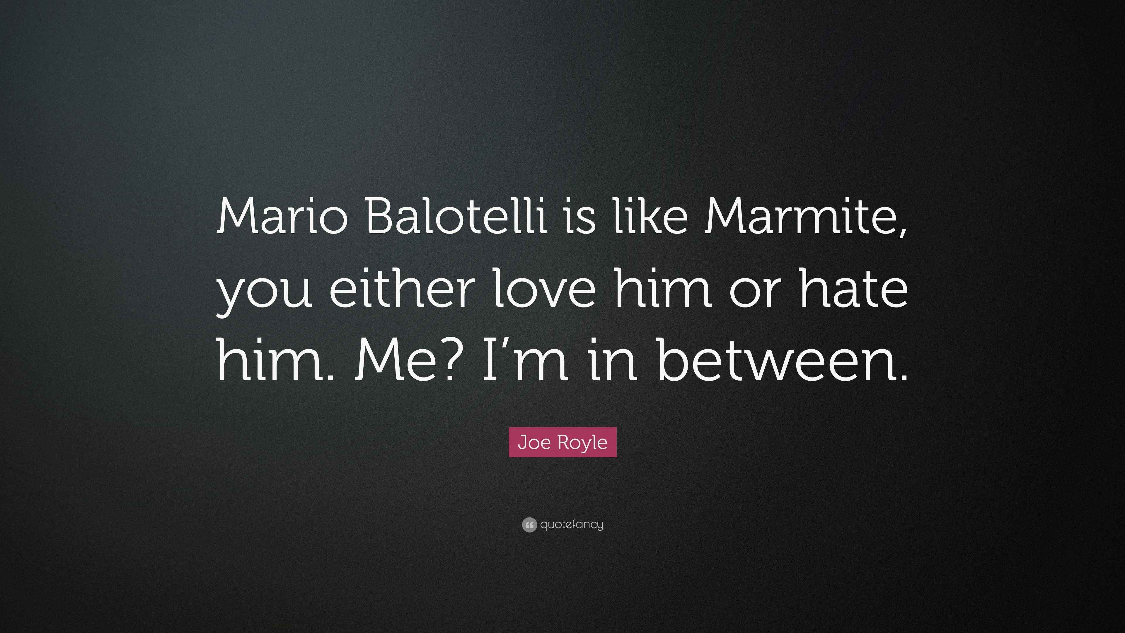 Joe Royle Quote: “Mario Balotelli is like Marmite, you either love him ...
