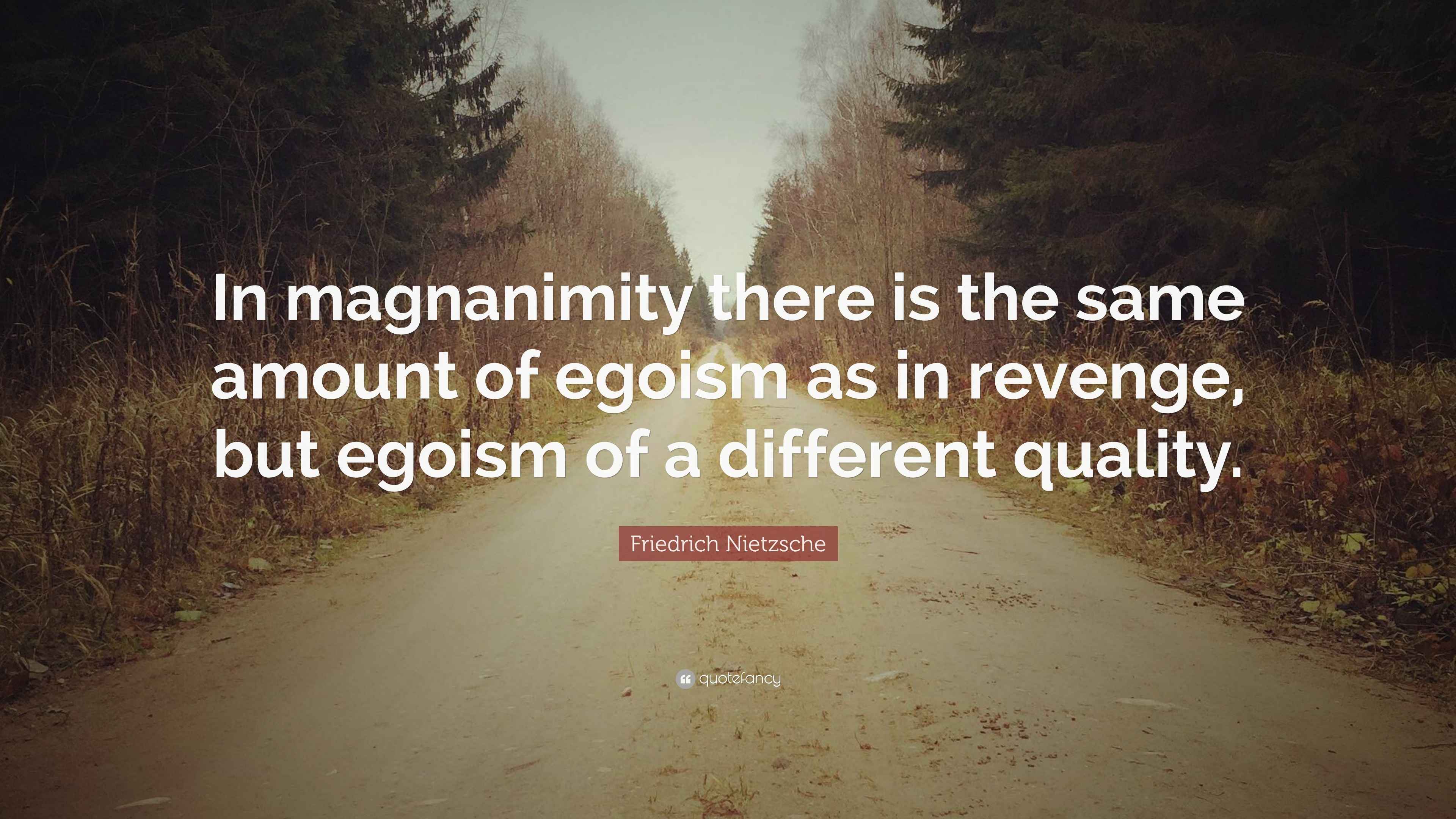 Friedrich Nietzsche Quote: “In magnanimity there is the same amount of ...