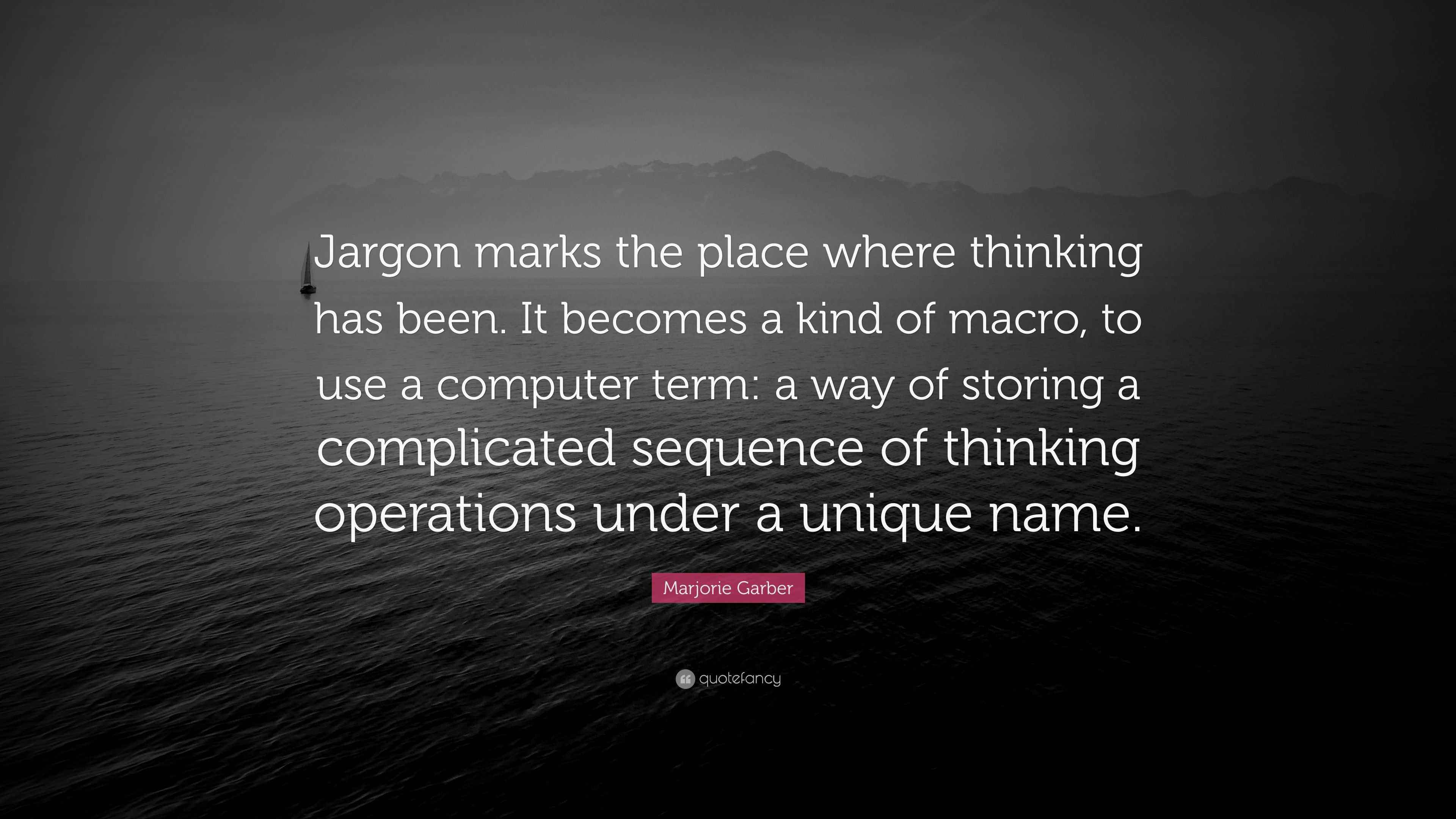 Marjorie Garber Quote: “Jargon marks the place where thinking has been ...