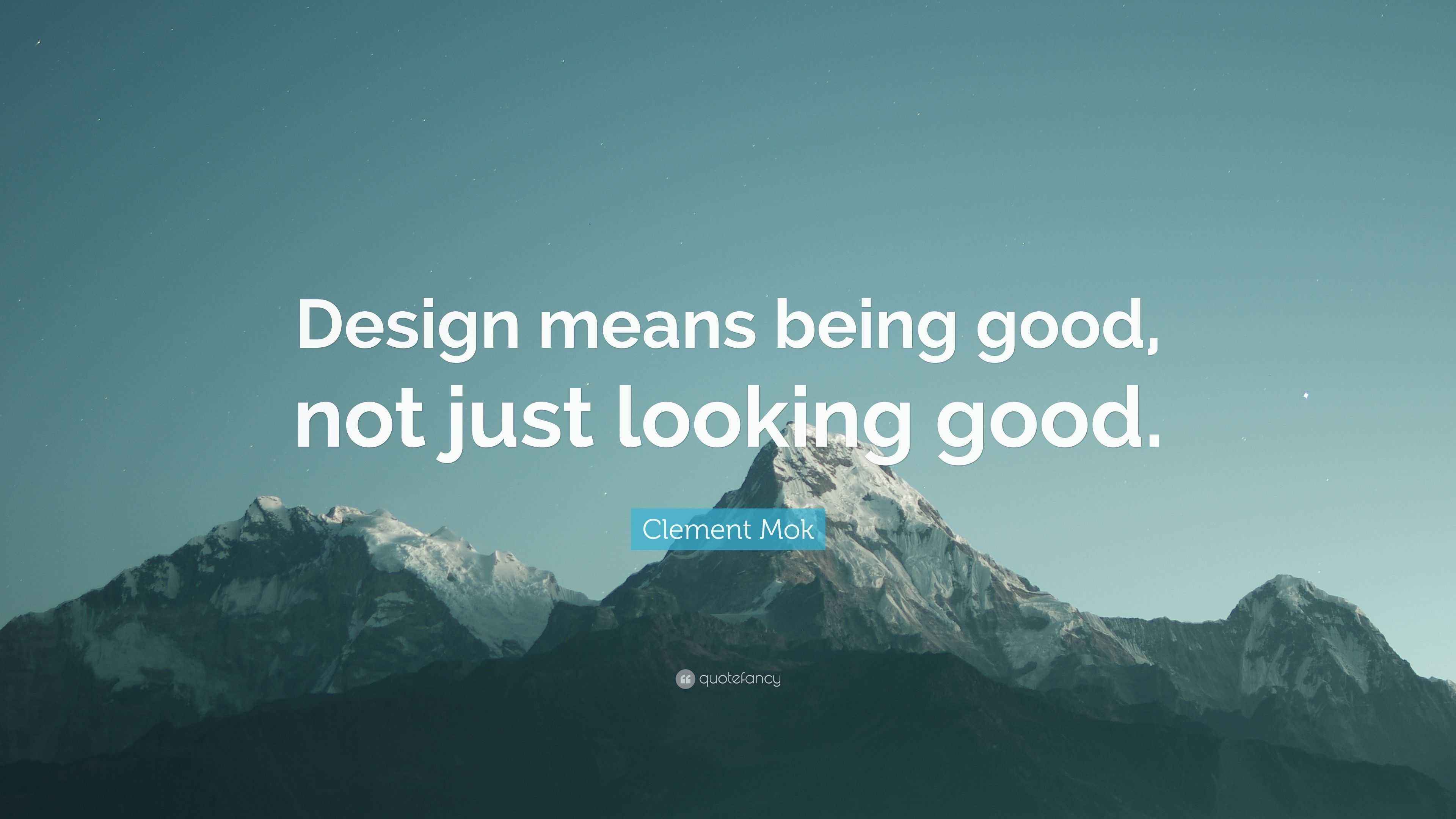 Clement Mok Quote: “Design means being good, not just looking good.”