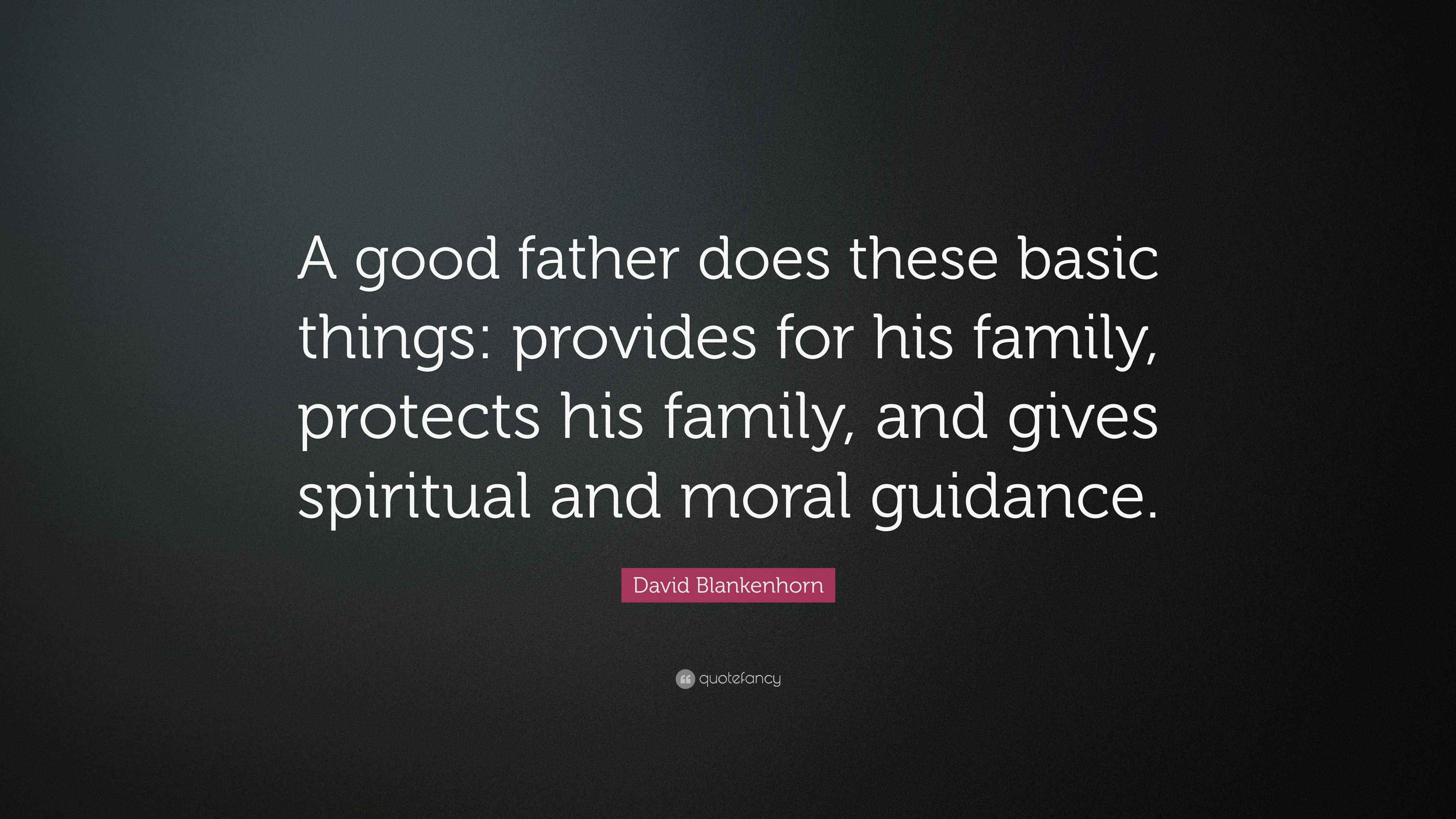 David Blankenhorn Quote: “A good father does these basic things ...
