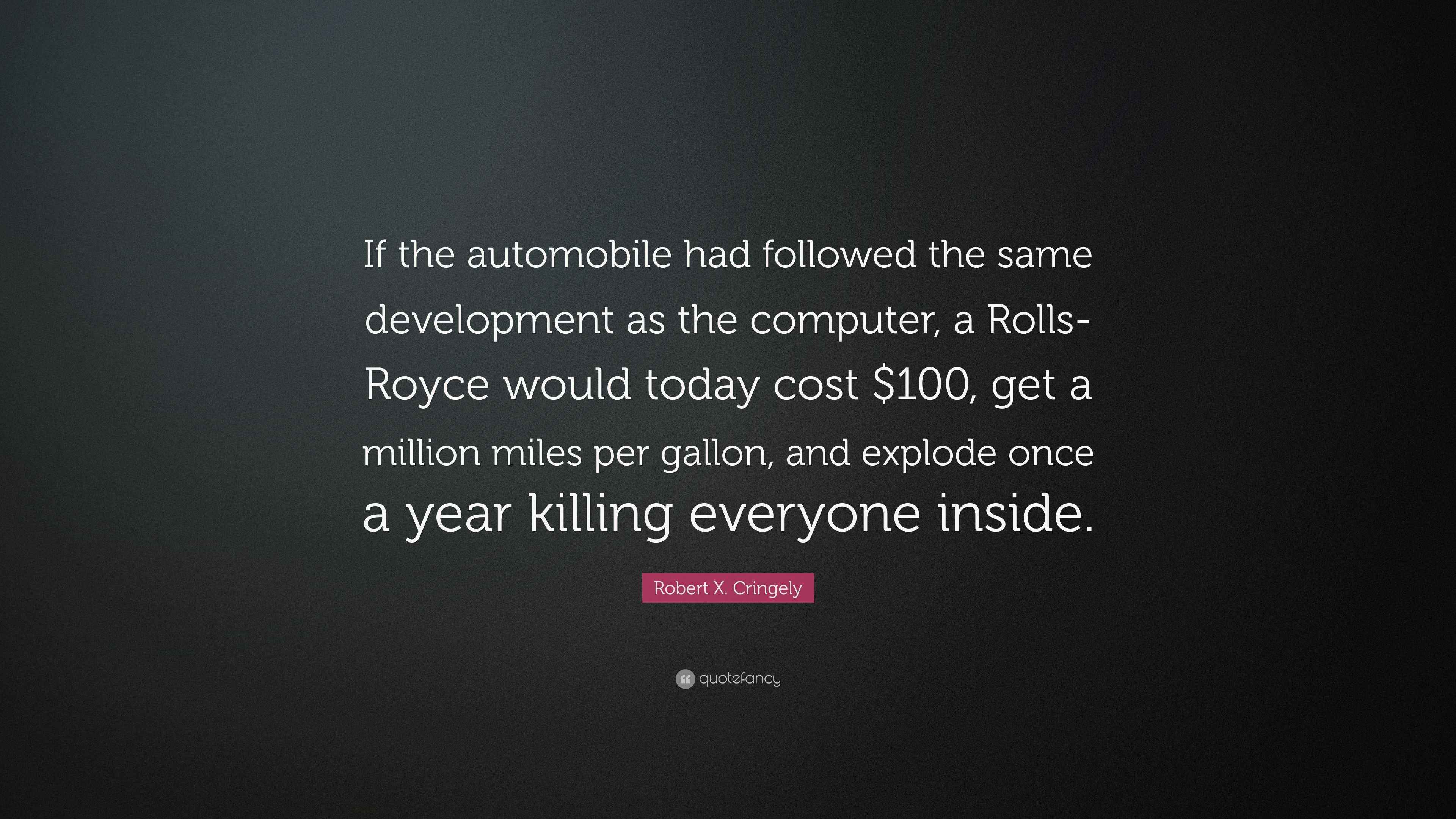 Robert X. Cringely Quote: “If the automobile had followed the same ...