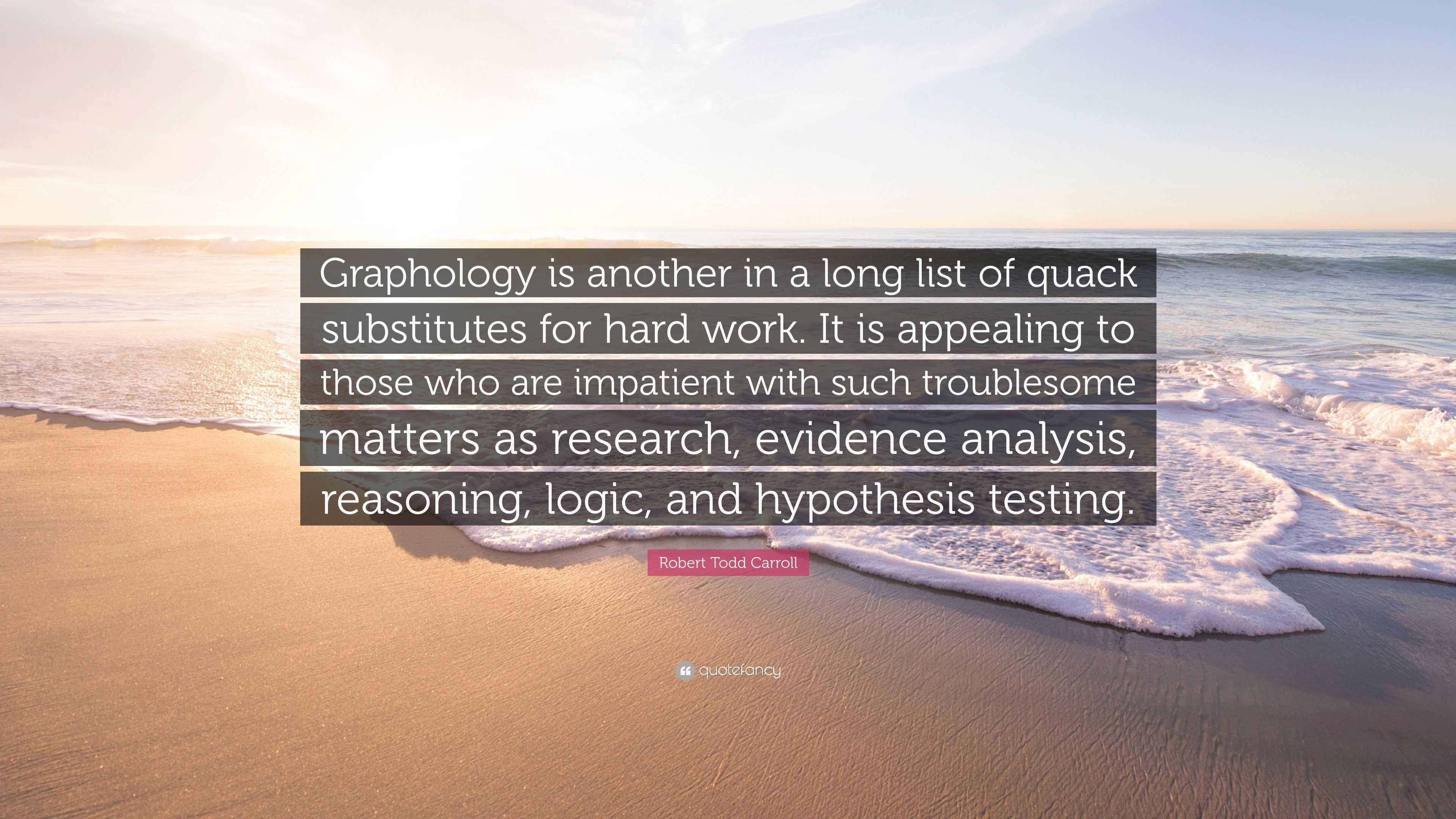 Robert Todd Carroll Quote: “Graphology is another in a long list of ...