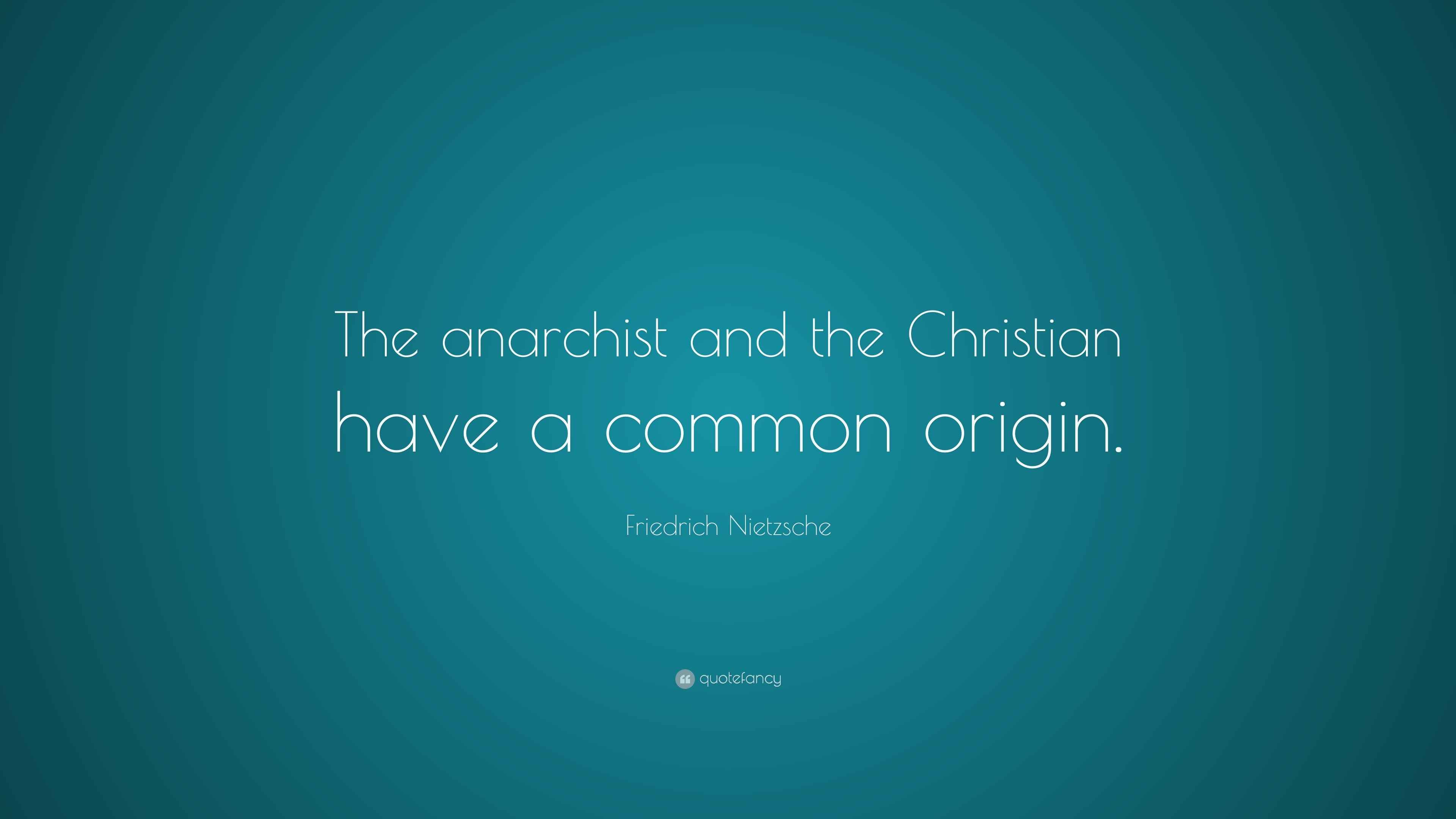 Friedrich Nietzsche Quote: “The anarchist and the Christian have a ...