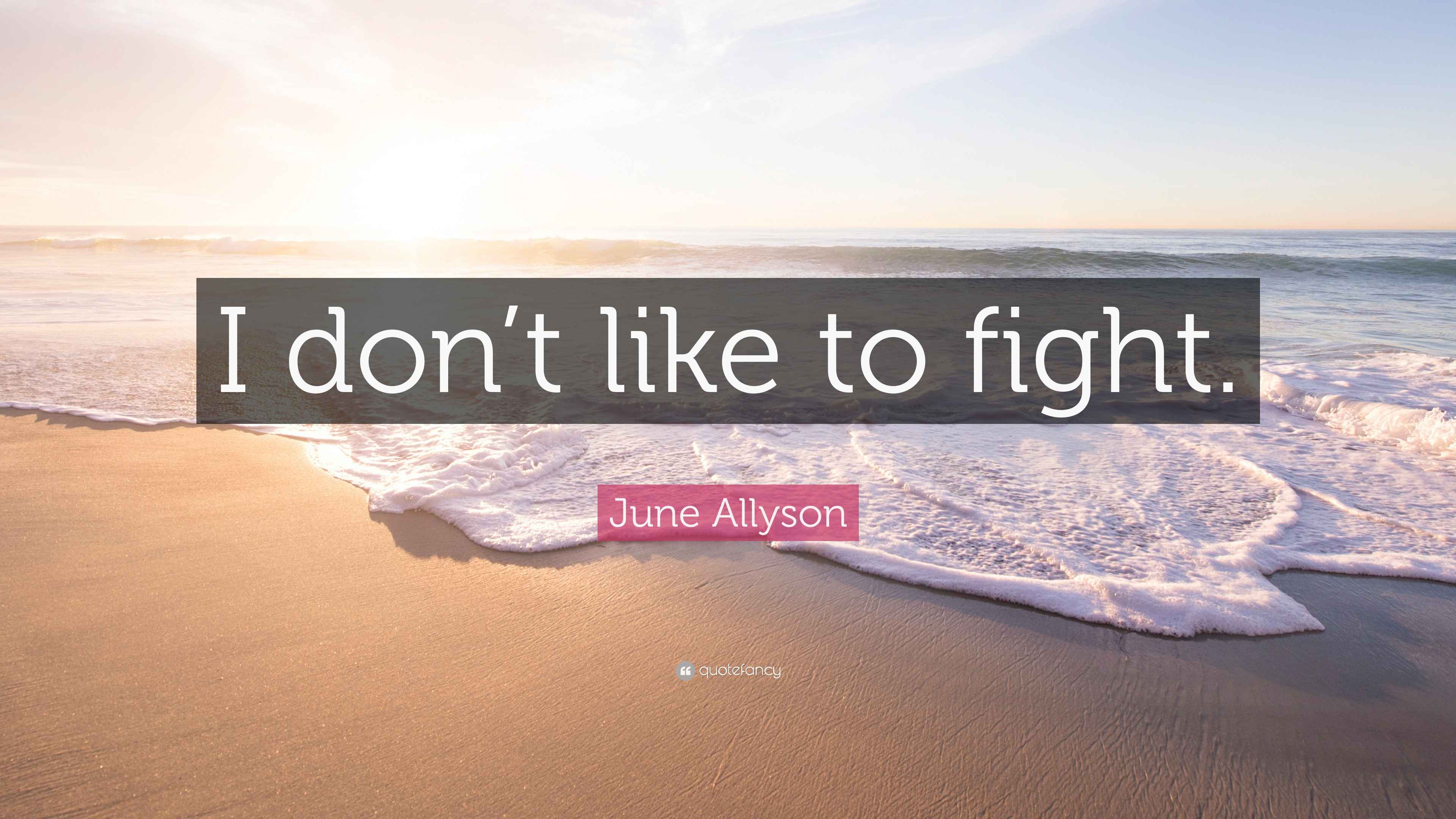 June Allyson Quote: “I don’t like to fight.”
