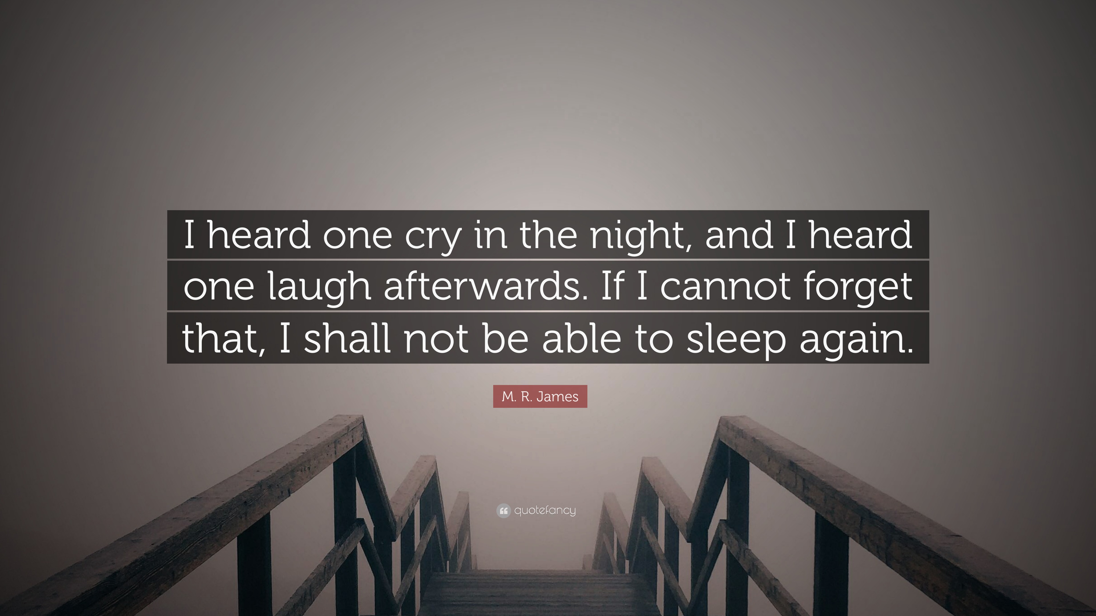 M. R. James Quote: “I heard one cry in the night, and I heard one laugh ...