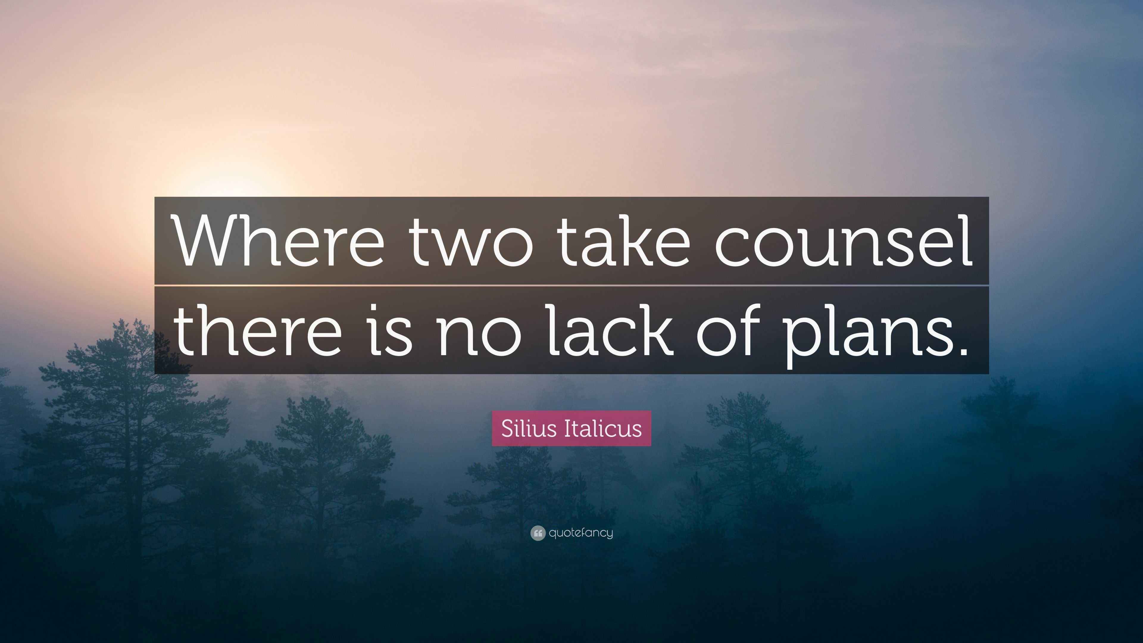 Silius Italicus Quote: “Where two take counsel there is no lack of plans.”