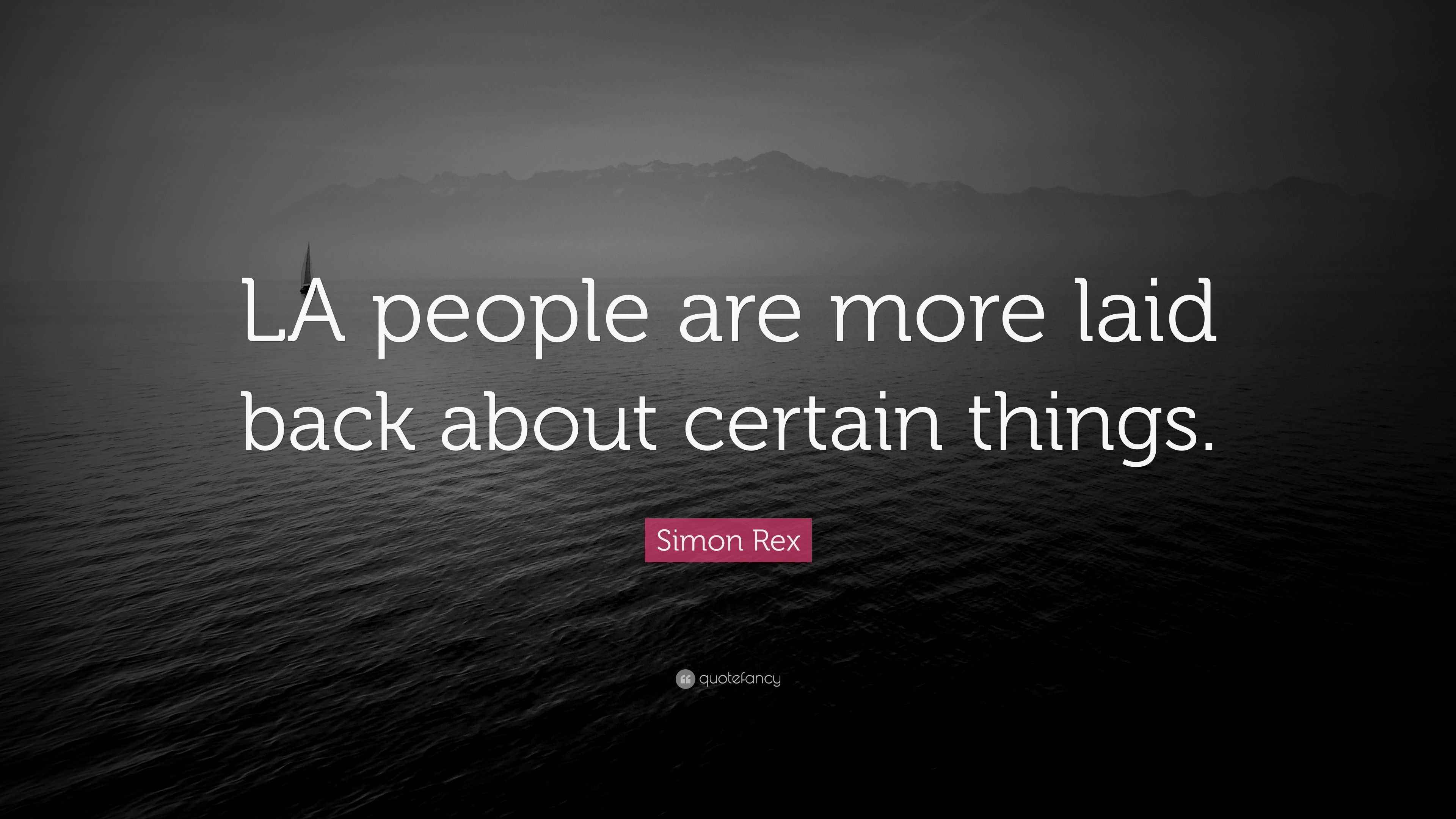 Simon Rex Quote: “LA people are more laid back about certain things.”