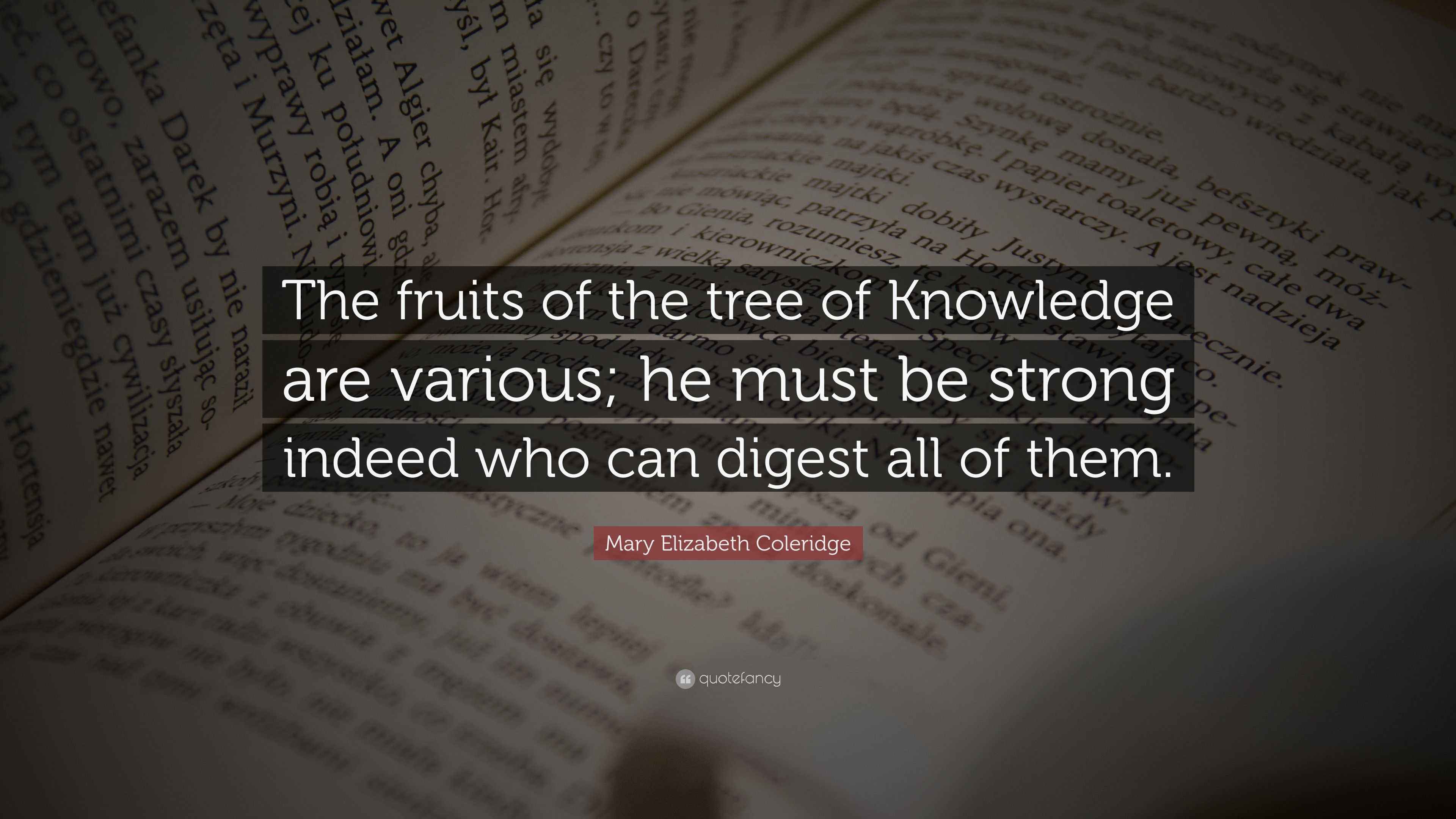 Mary Elizabeth Coleridge Quote: “The fruits of the tree of Knowledge ...