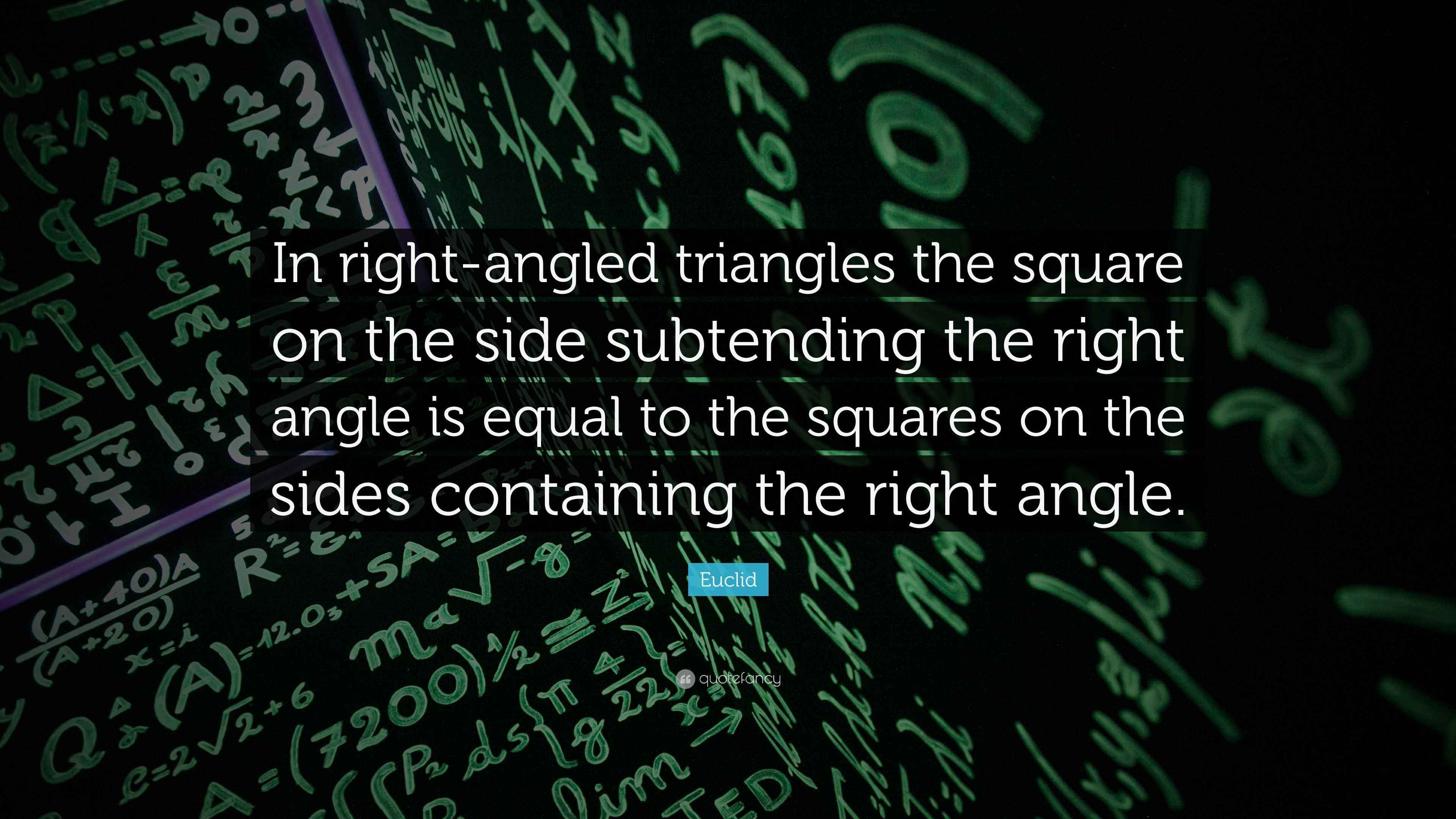 Euclid Quote: “In right-angled triangles the square on the side ...