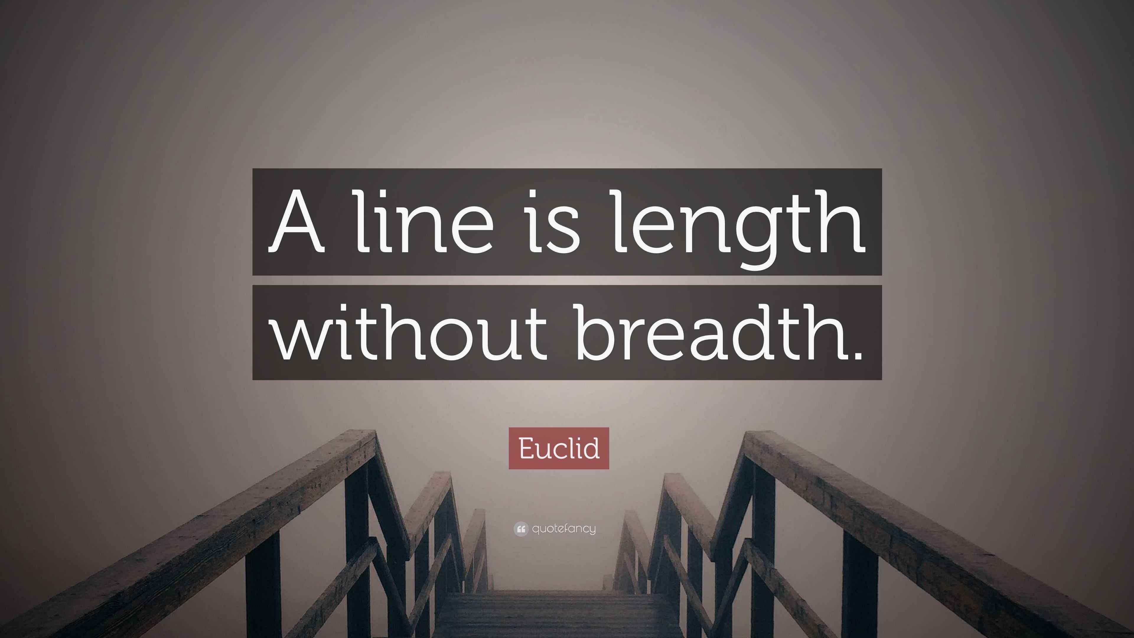 Euclid Quote: “A line is length without breadth.”