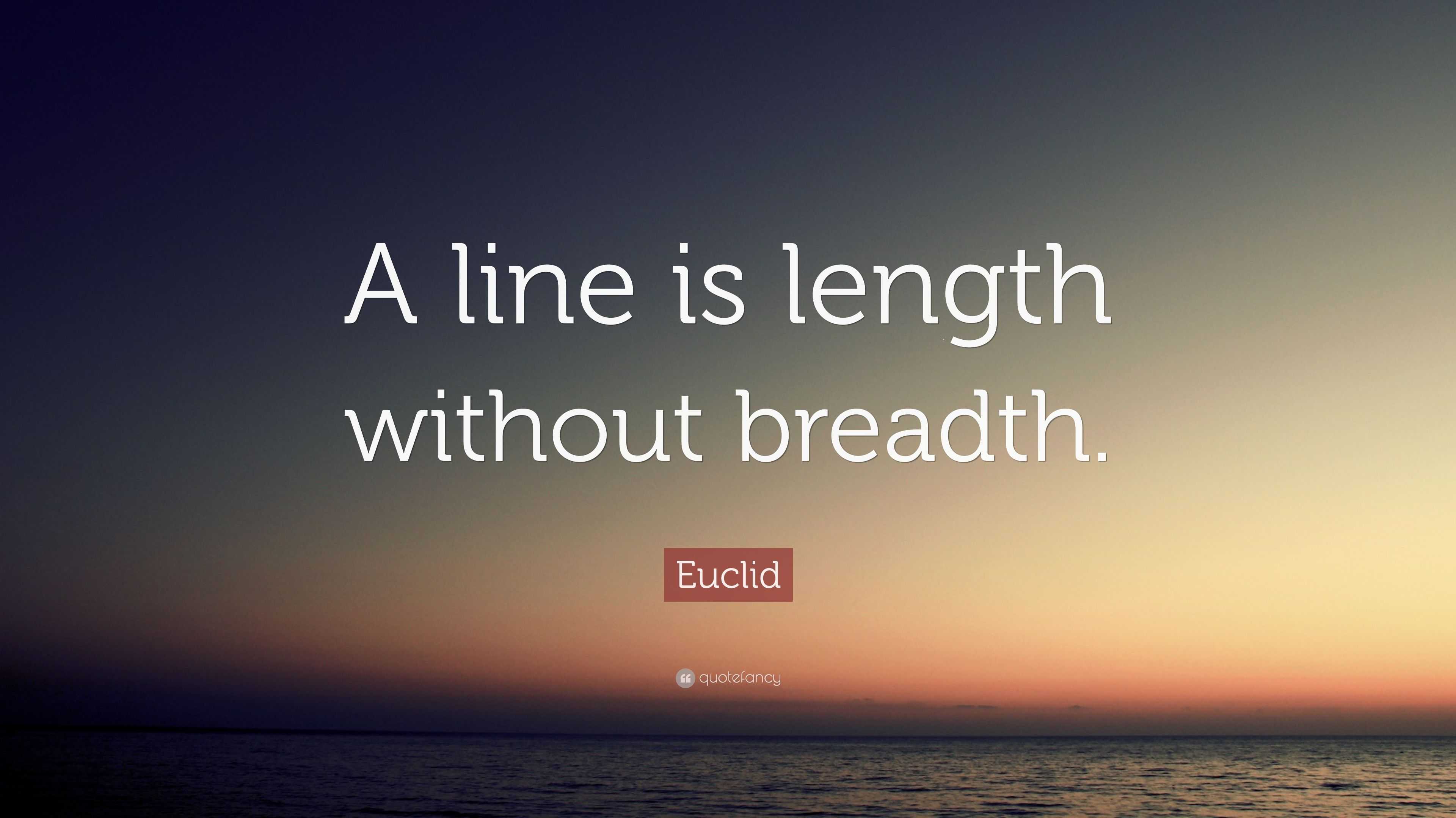 Euclid Quote: “A line is length without breadth.”