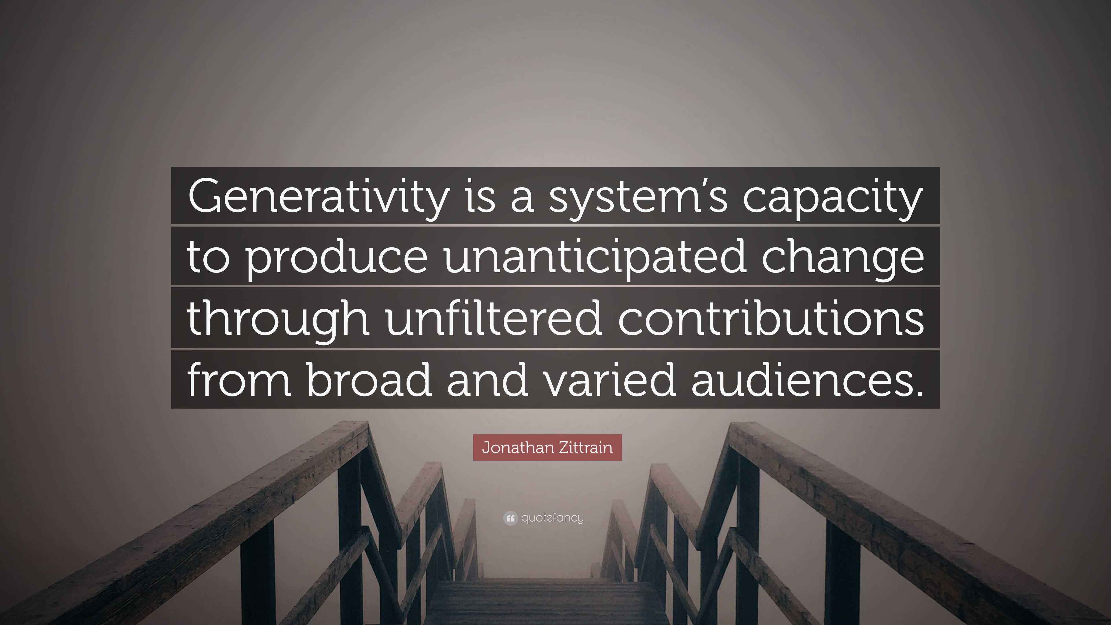 Jonathan Zittrain Quote: “Generativity is a system’s capacity to ...