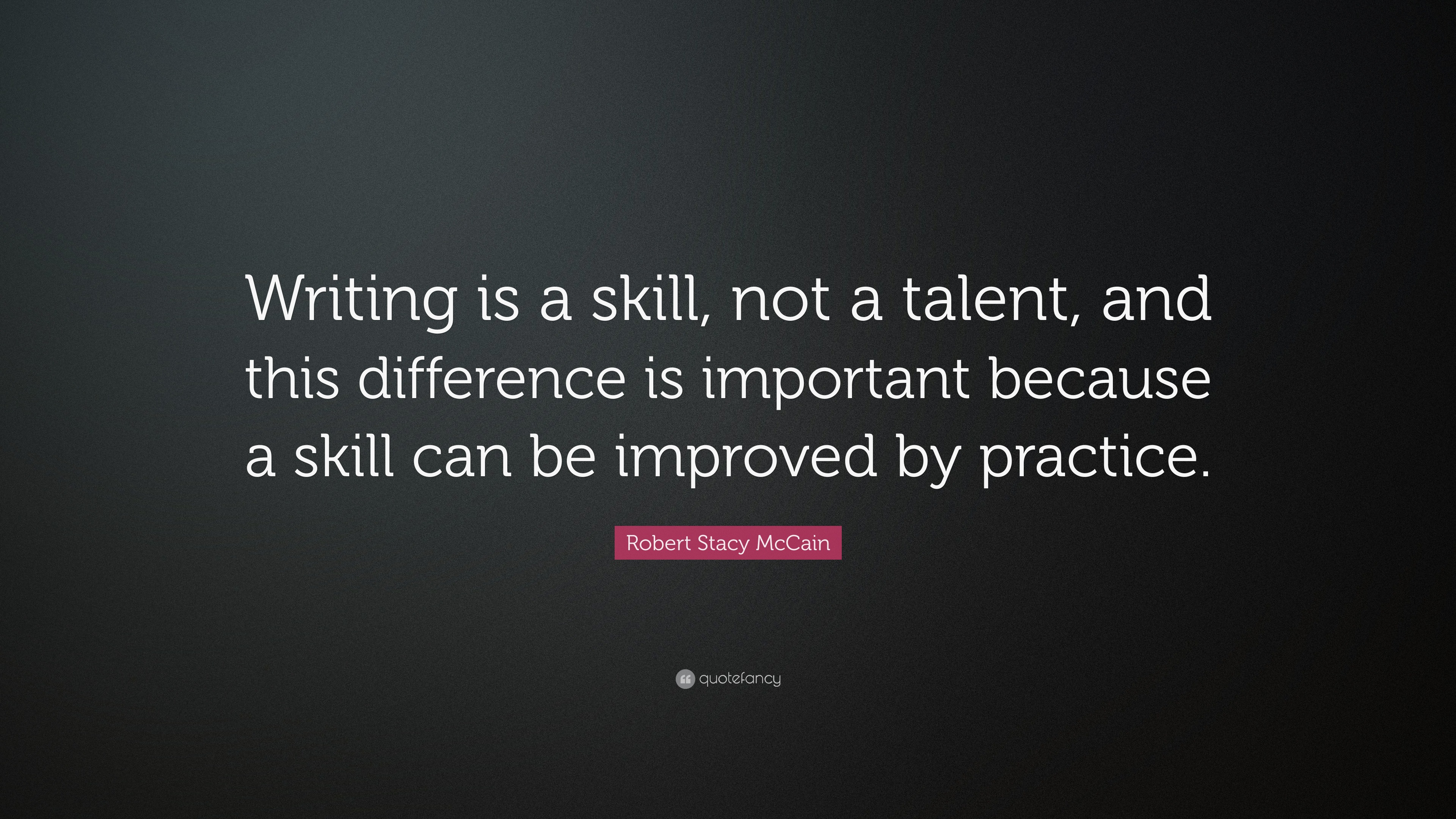 Robert Stacy McCain Quote: “Writing is a skill, not a talent, and this ...