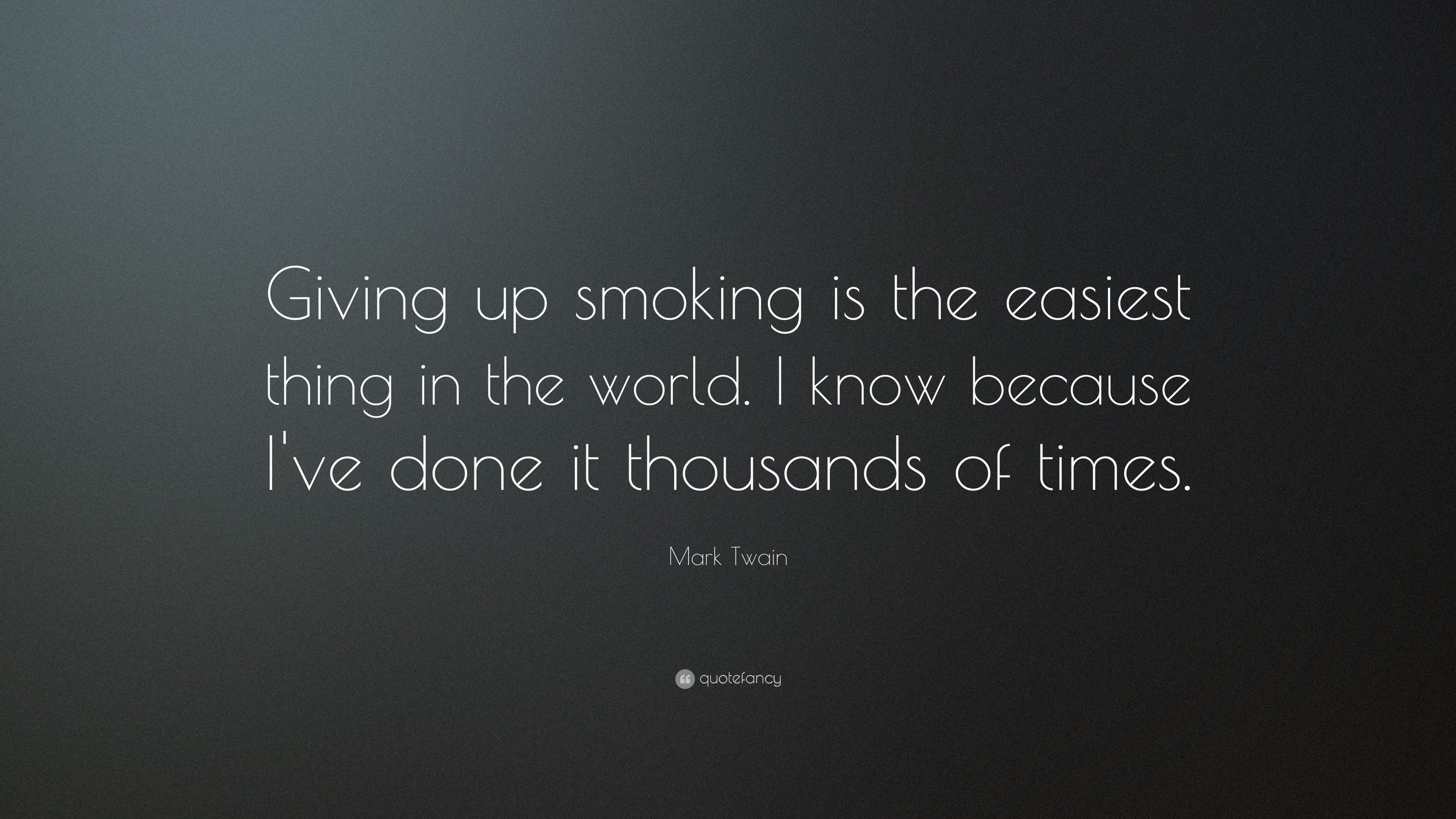 Mark Twain Quote: “Giving up smoking is the easiest thing in the world ...