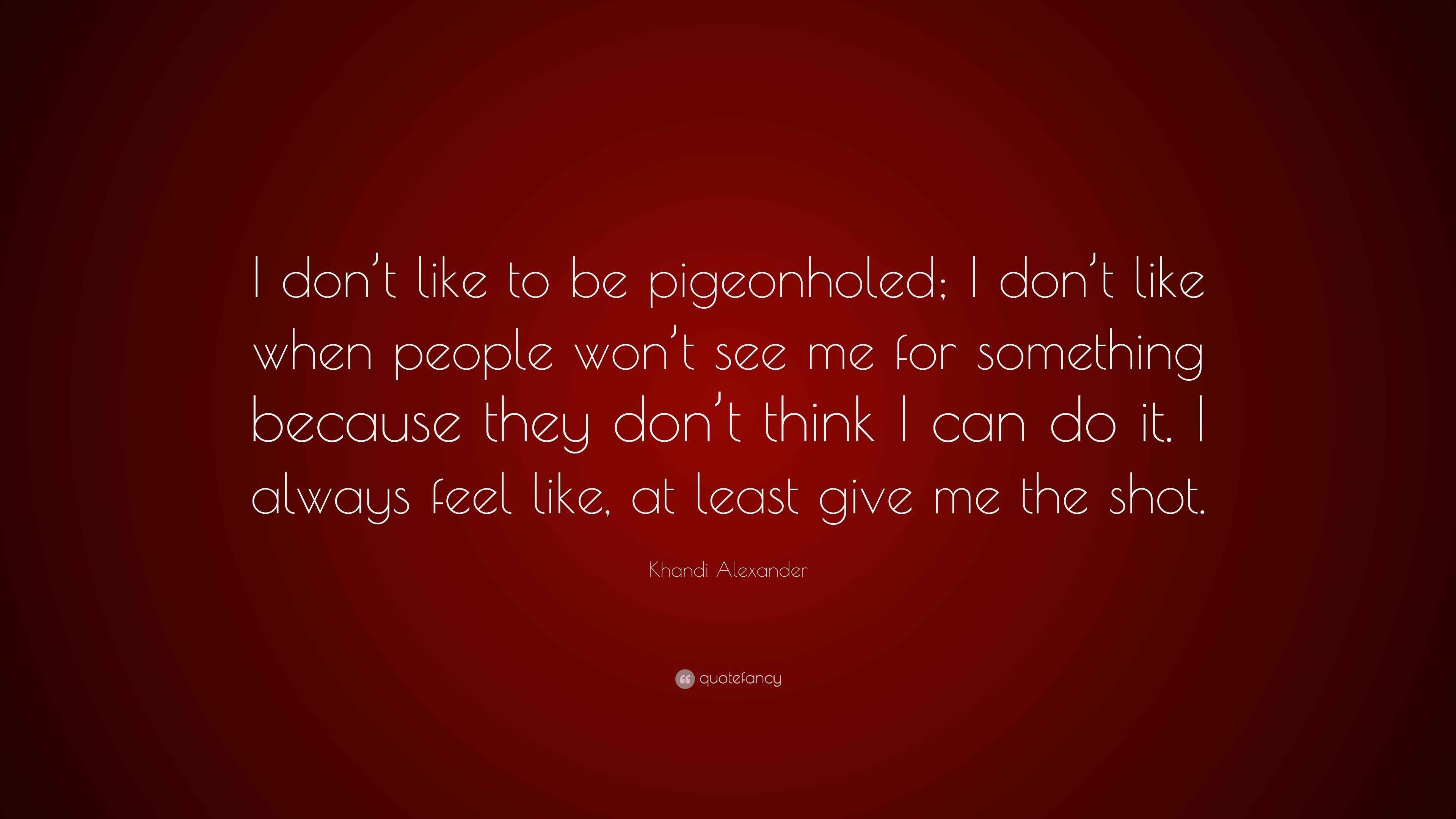 Khandi Alexander Quote: “I don’t like to be pigeonholed; I don’t like ...