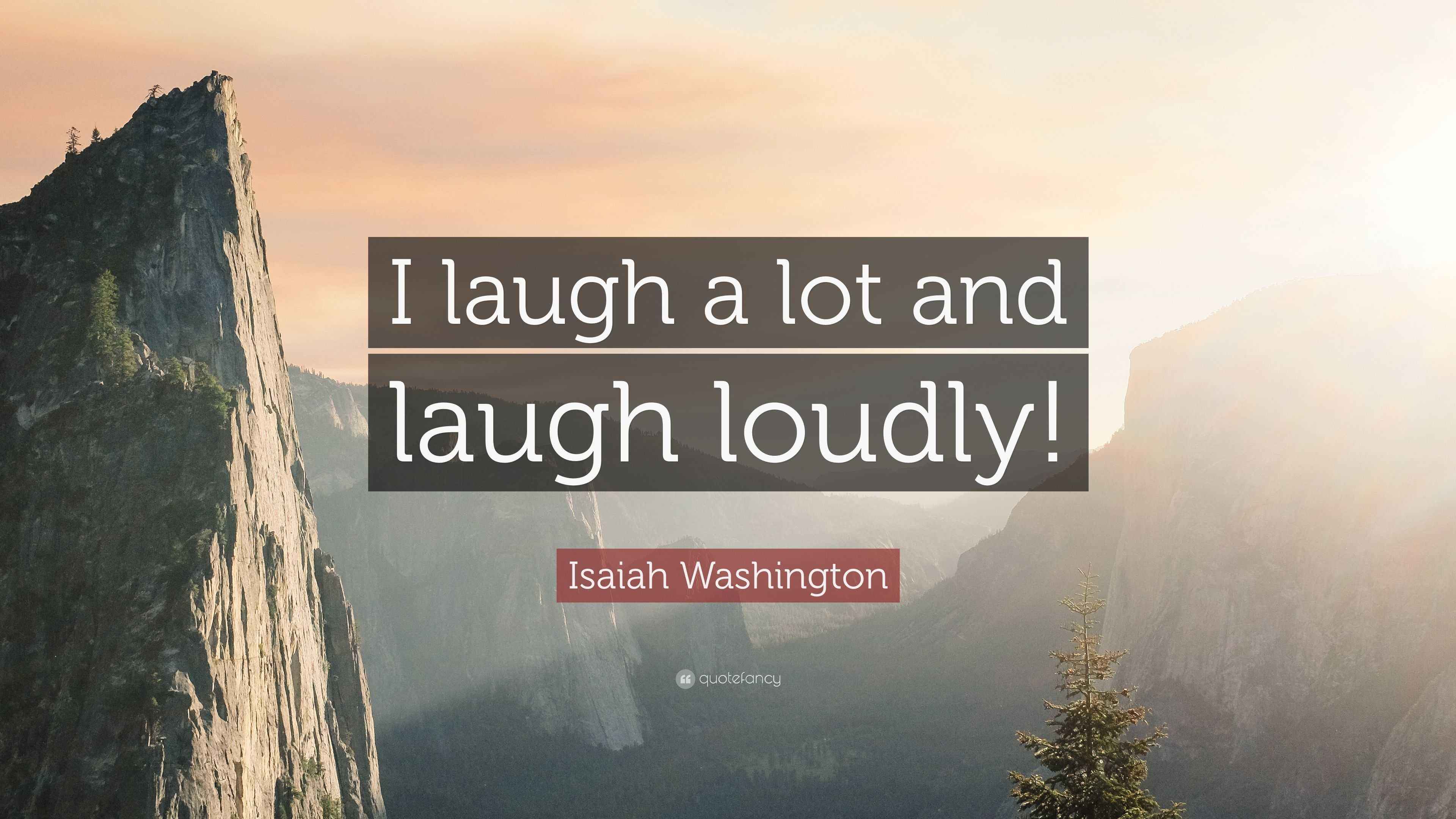 Isaiah Washington Quote: “I laugh a lot and laugh loudly!”