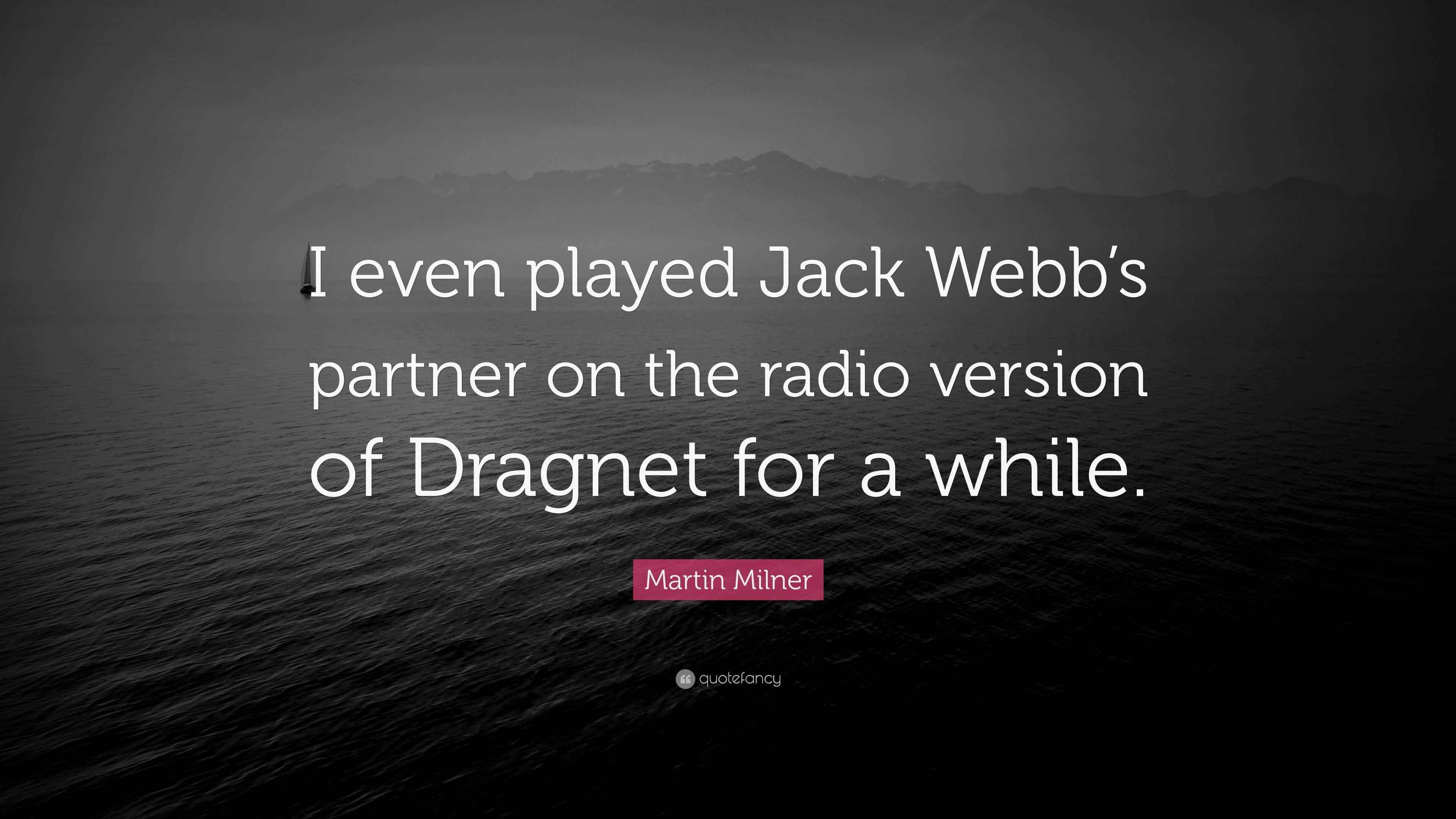 Martin Milner Quote: “I even played Jack Webb’s partner on the radio ...