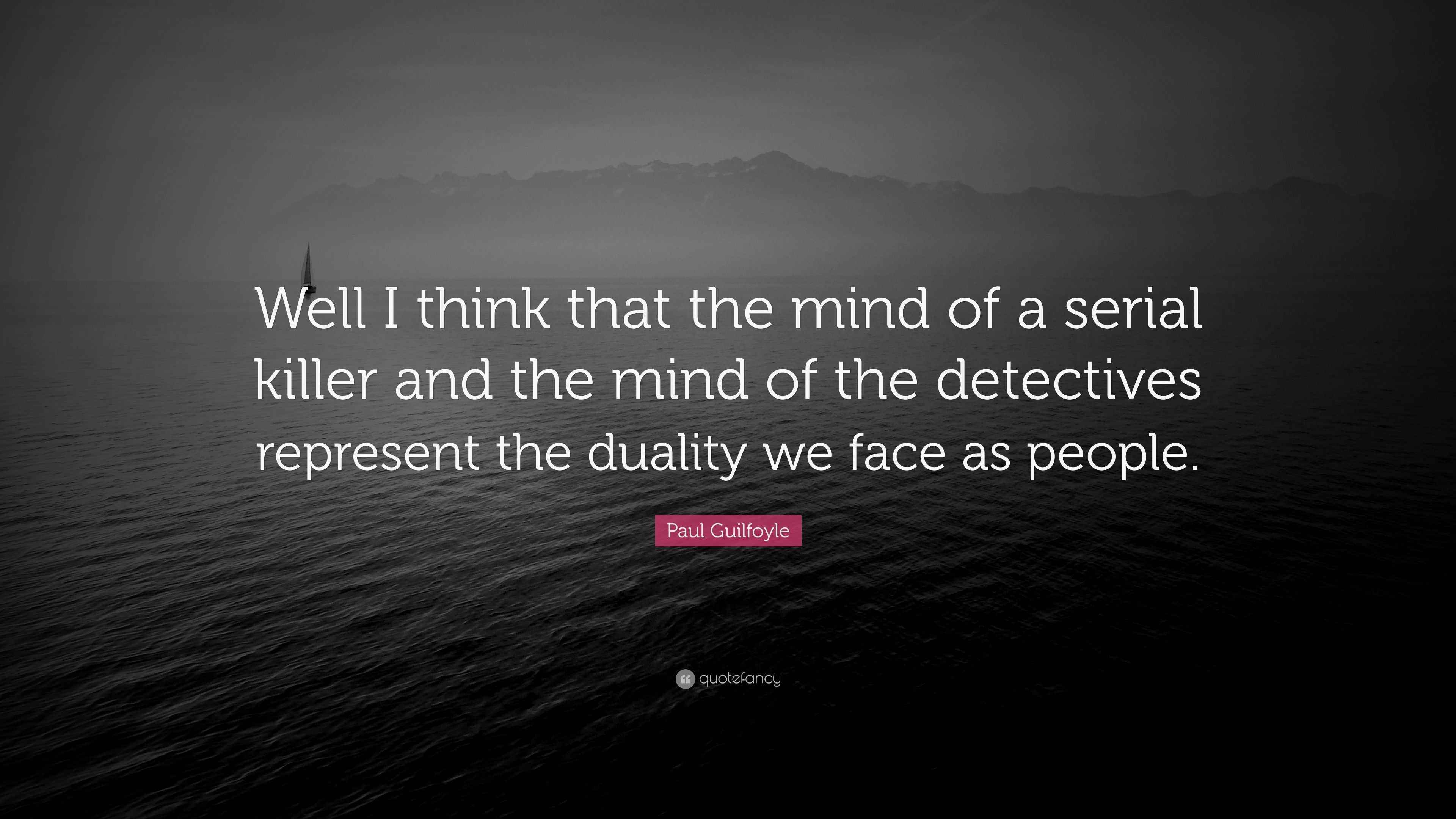 Paul Guilfoyle Quote: “Well I think that the mind of a serial killer ...