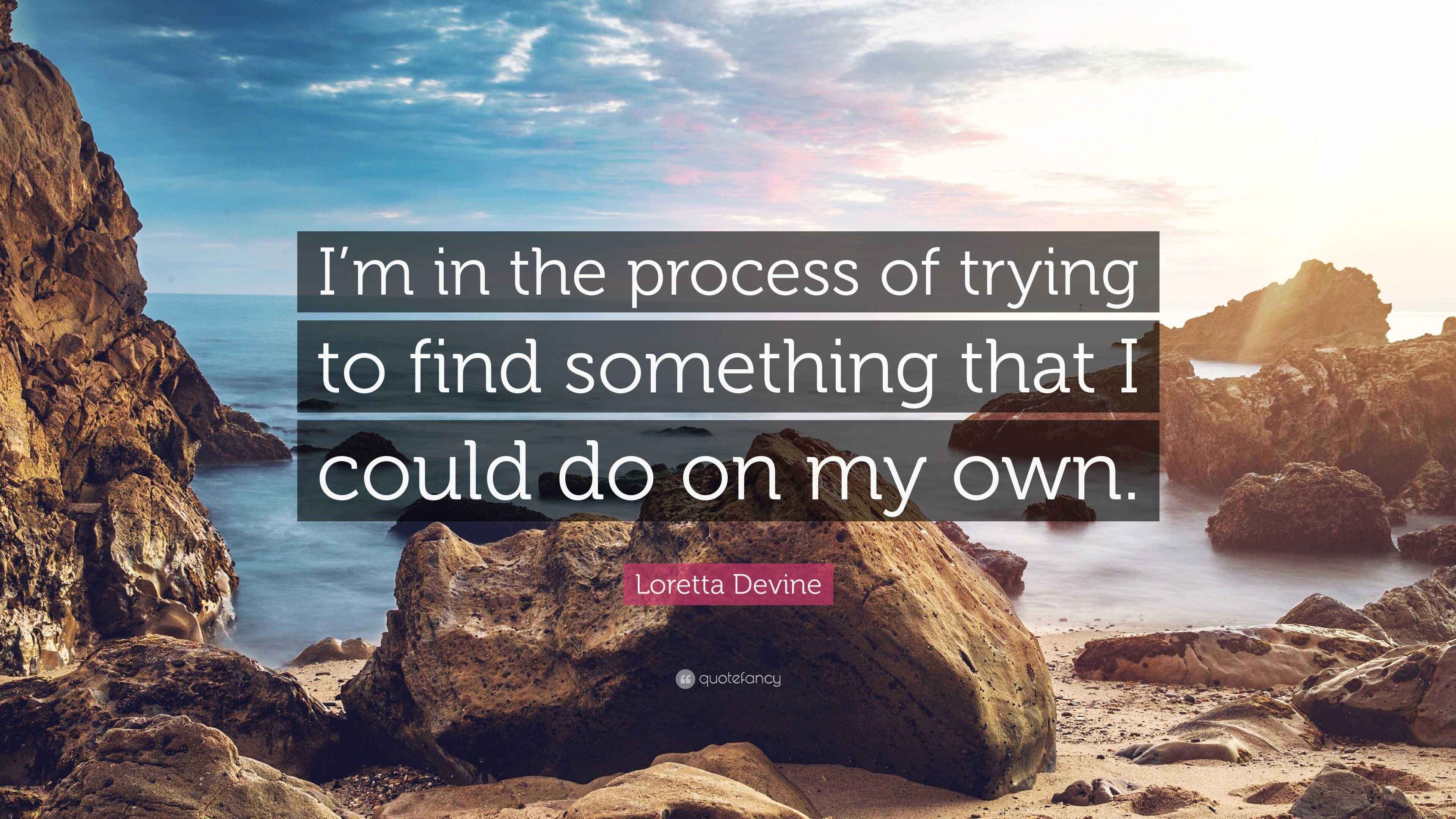 Loretta Devine Quote: “I’m in the process of trying to find something ...