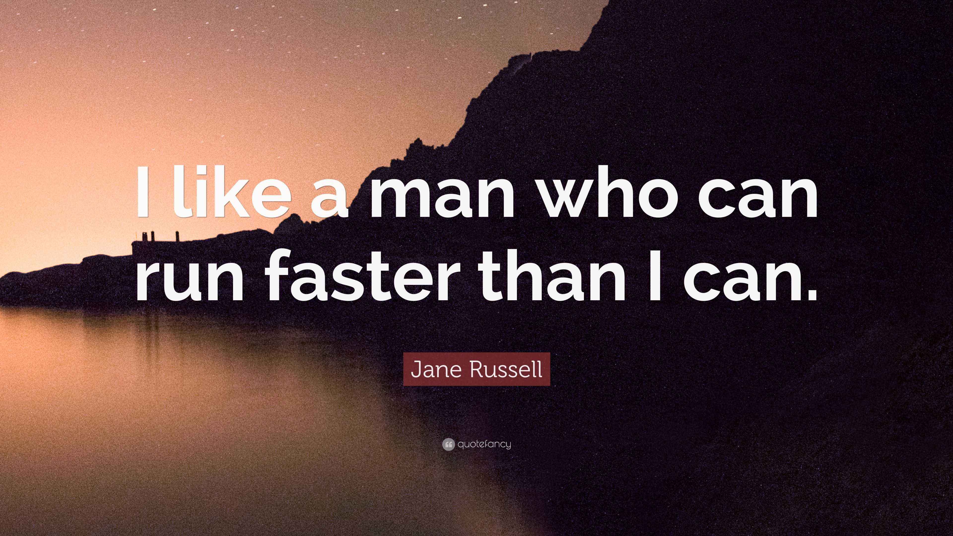 Jane Russell Quote: “I like a man who can run faster than I can.”