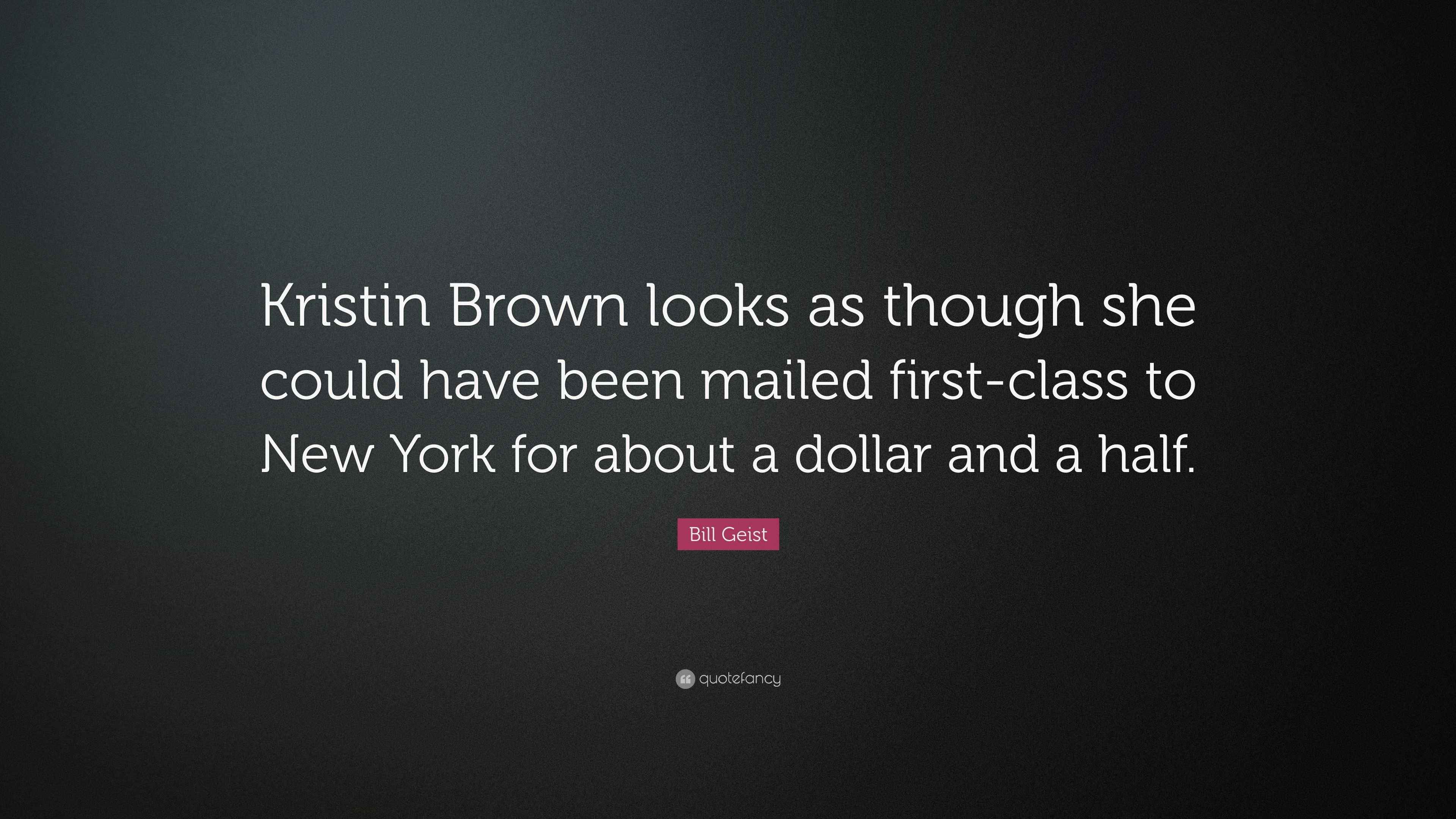 Bill Geist Quote: “Kristin Brown looks as though she could have been ...