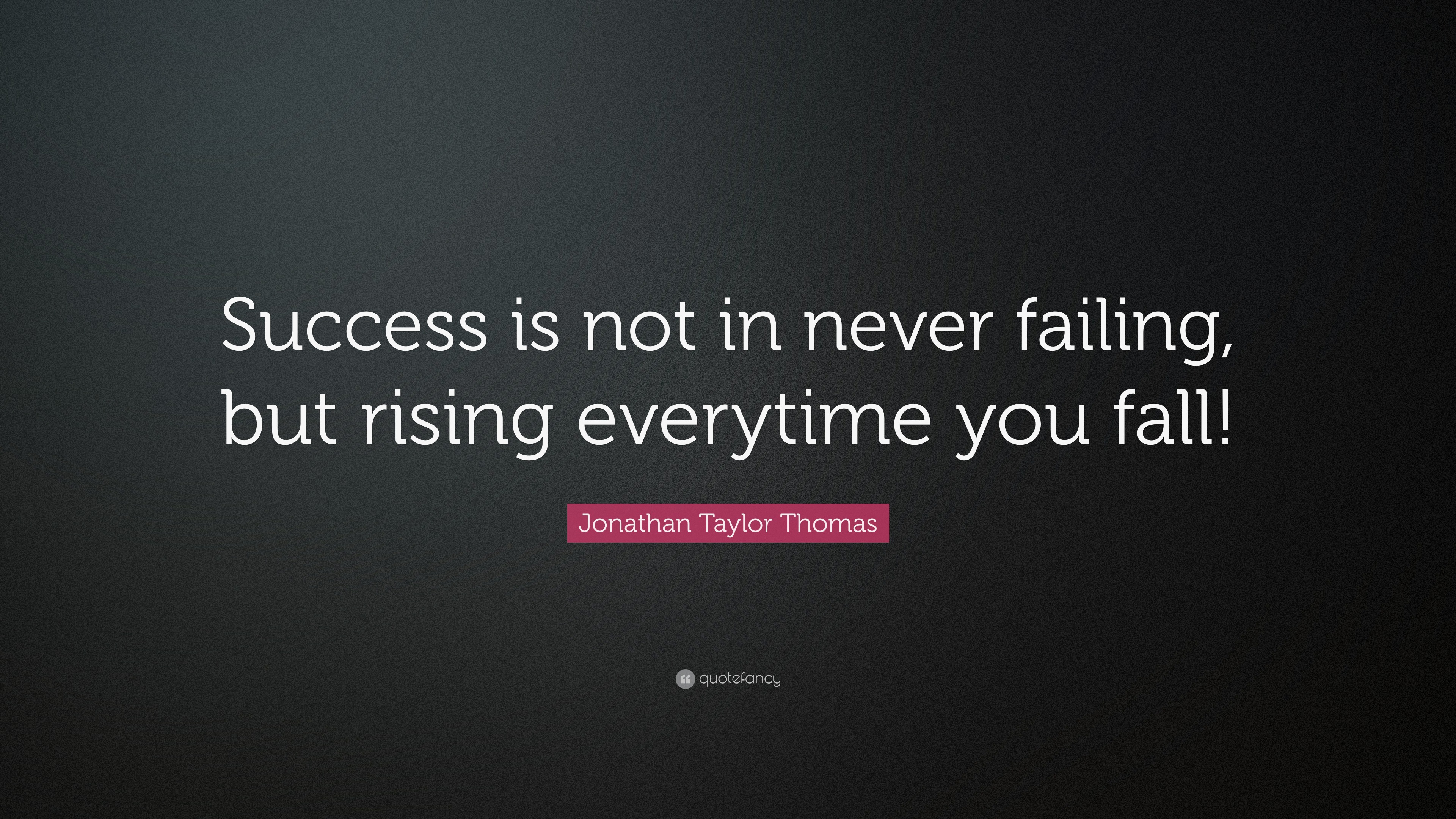 Jonathan Taylor Thomas Quote: “Success is not in never failing, but ...