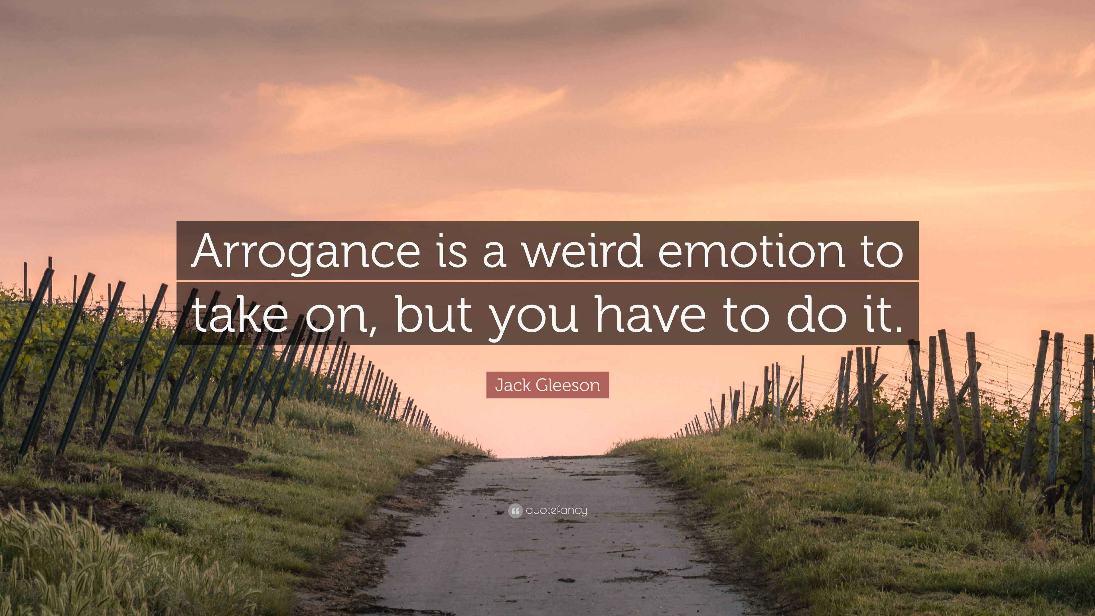 Jack Gleeson Quote: “Arrogance is a weird emotion to take on, but you ...