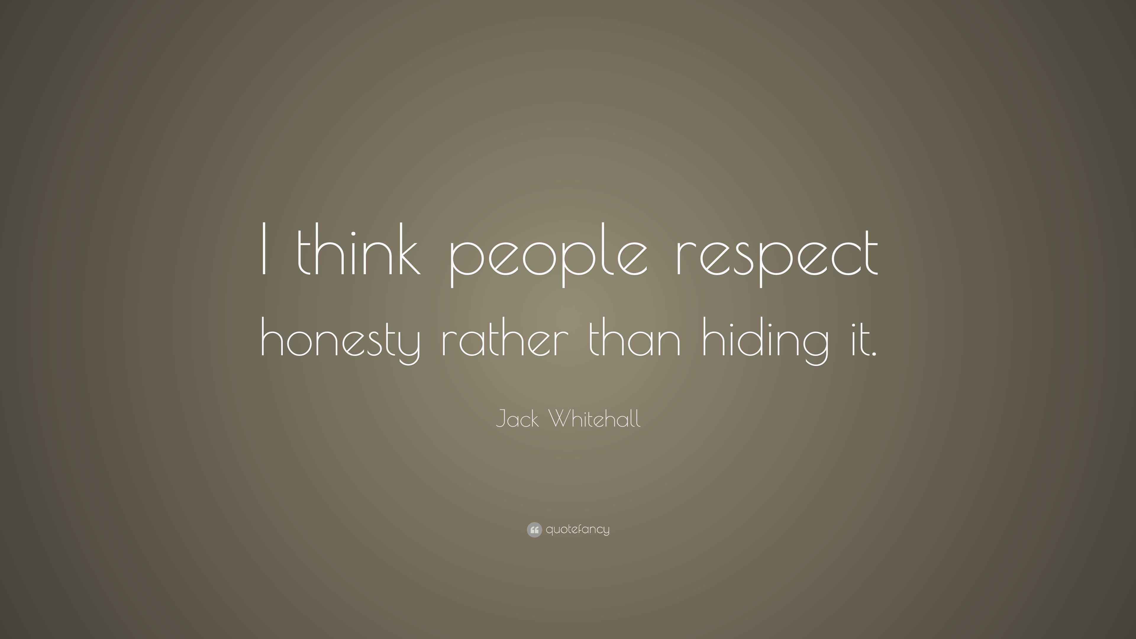 Jack Whitehall Quote: “I think people respect honesty rather than ...