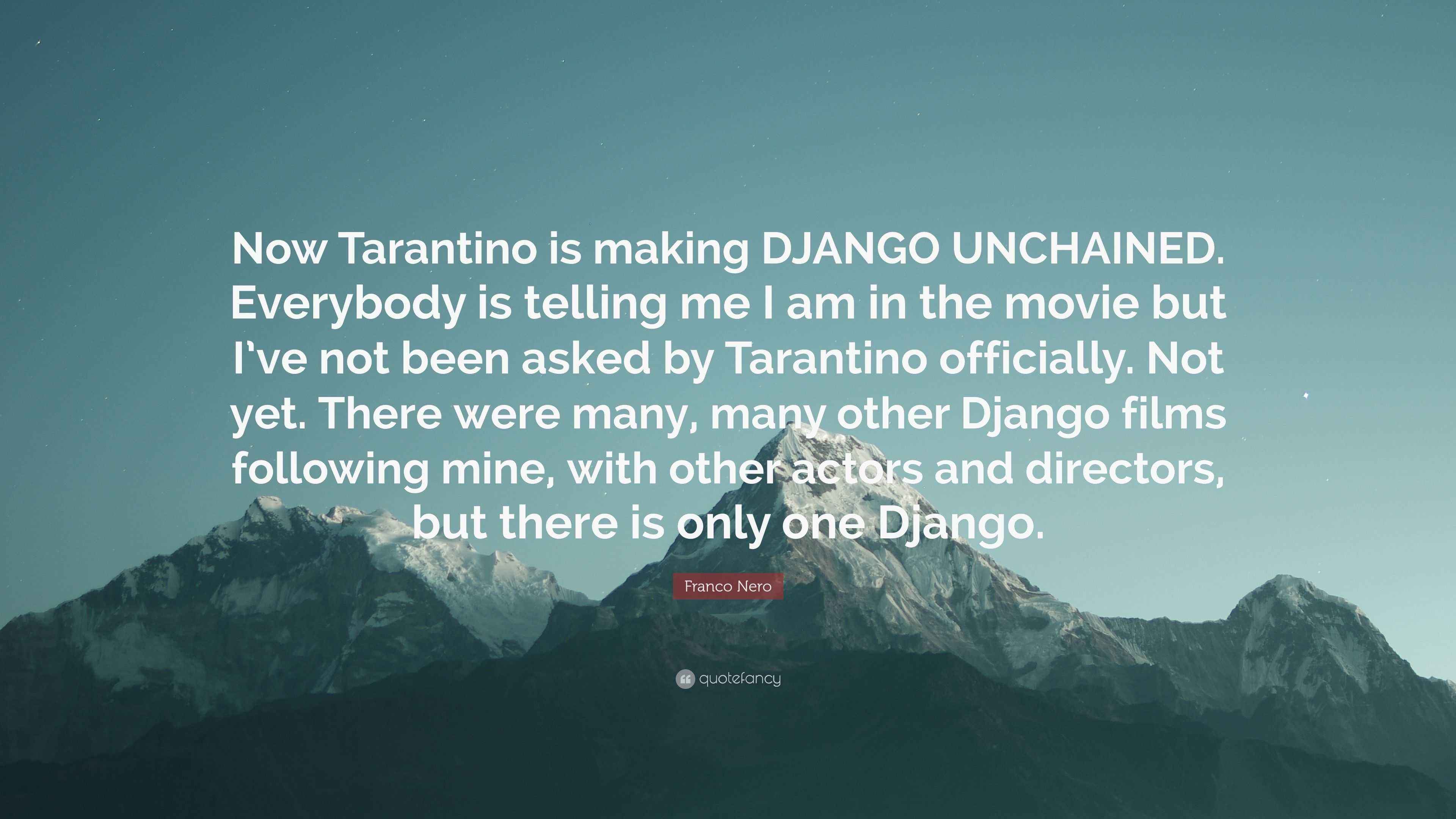 Franco Nero Quote: “Now Tarantino is making DJANGO UNCHAINED. Everybody ...