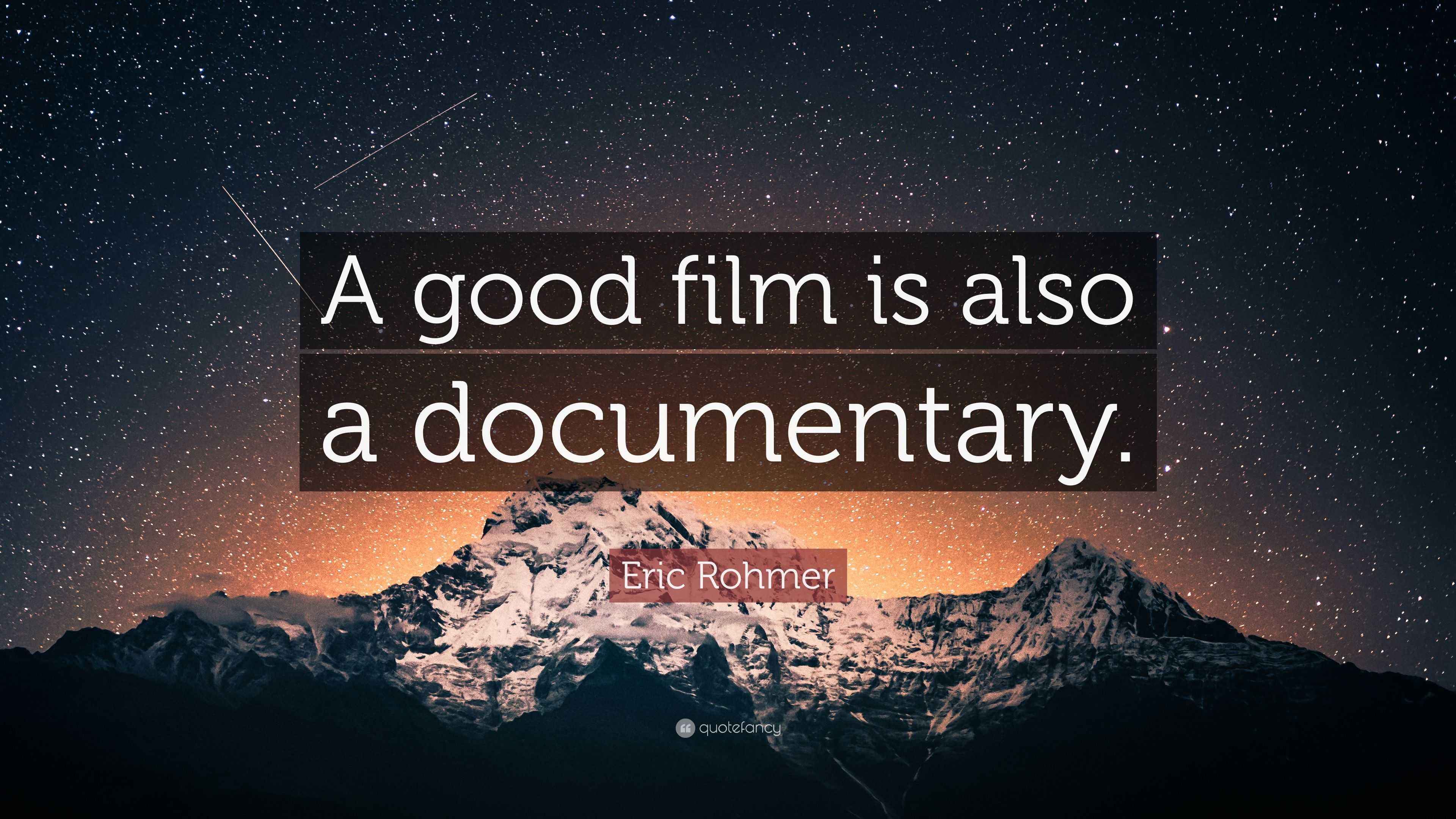 Eric Rohmer Quote: “A good film is also a documentary.”
