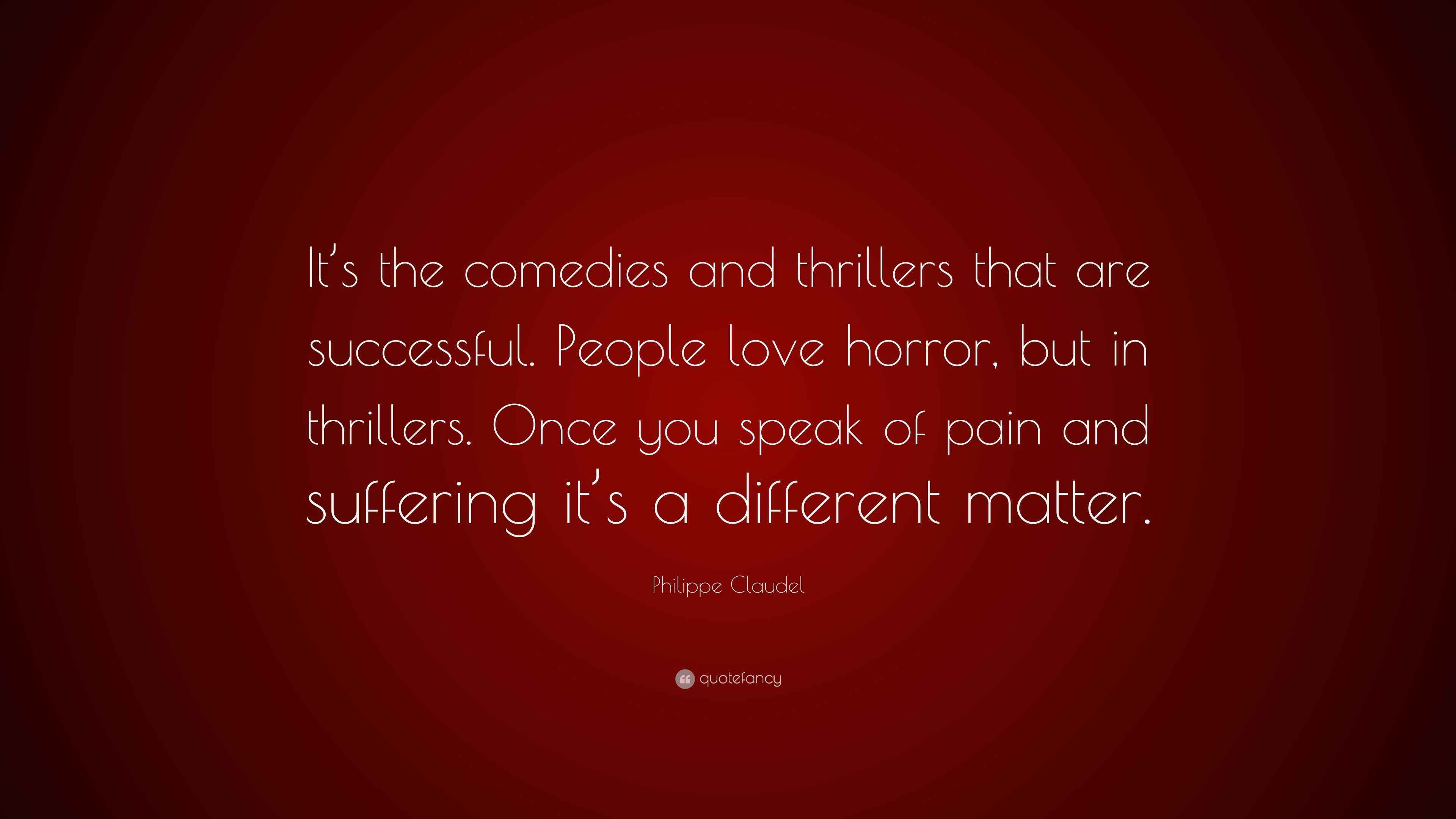 Philippe Claudel Quote: “It’s the comedies and thrillers that are ...