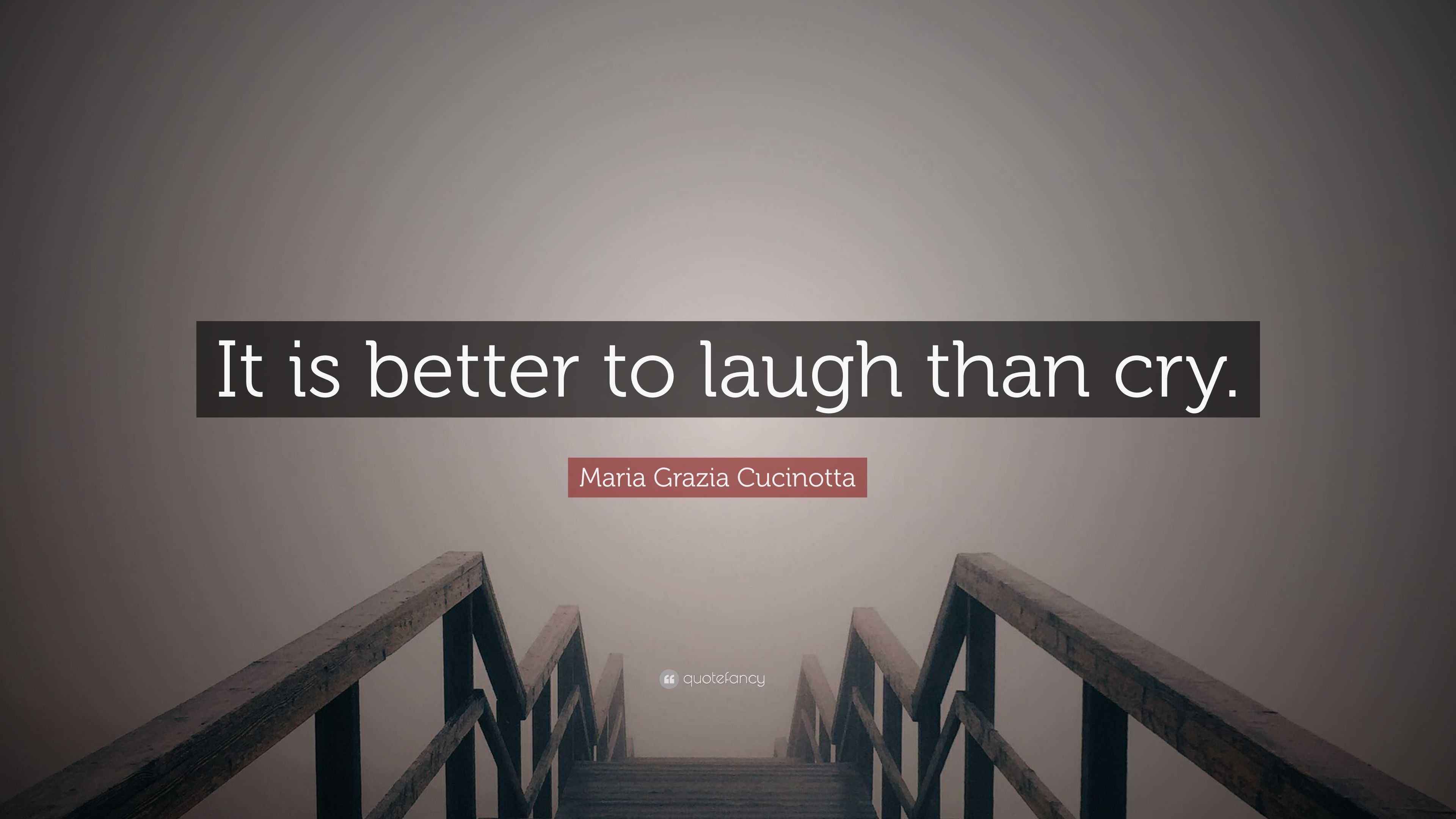 Maria Grazia Cucinotta Quote: “It is better to laugh than cry.”