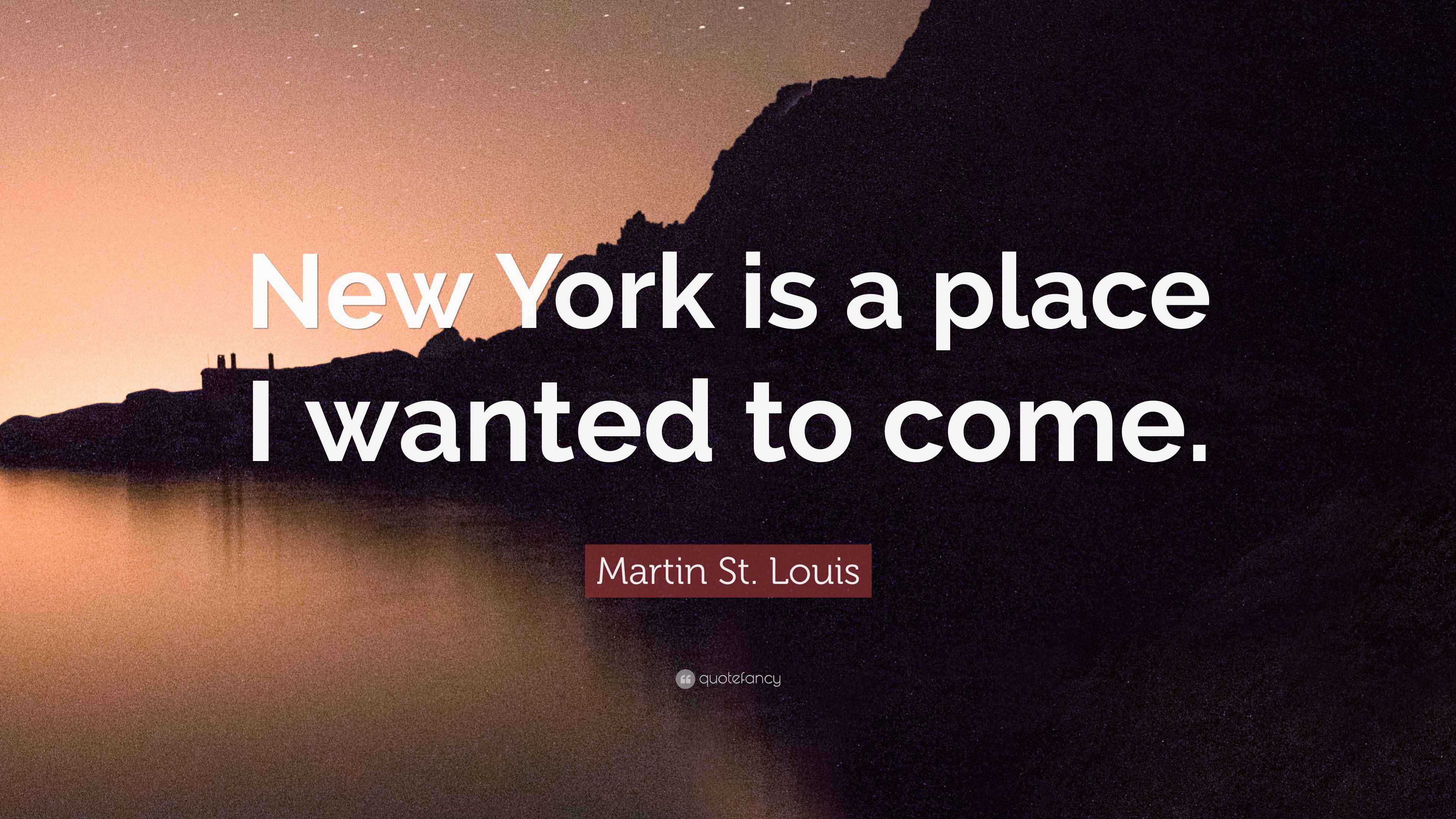 Martin St. Louis Quote: “New York is a place I wanted to come.”