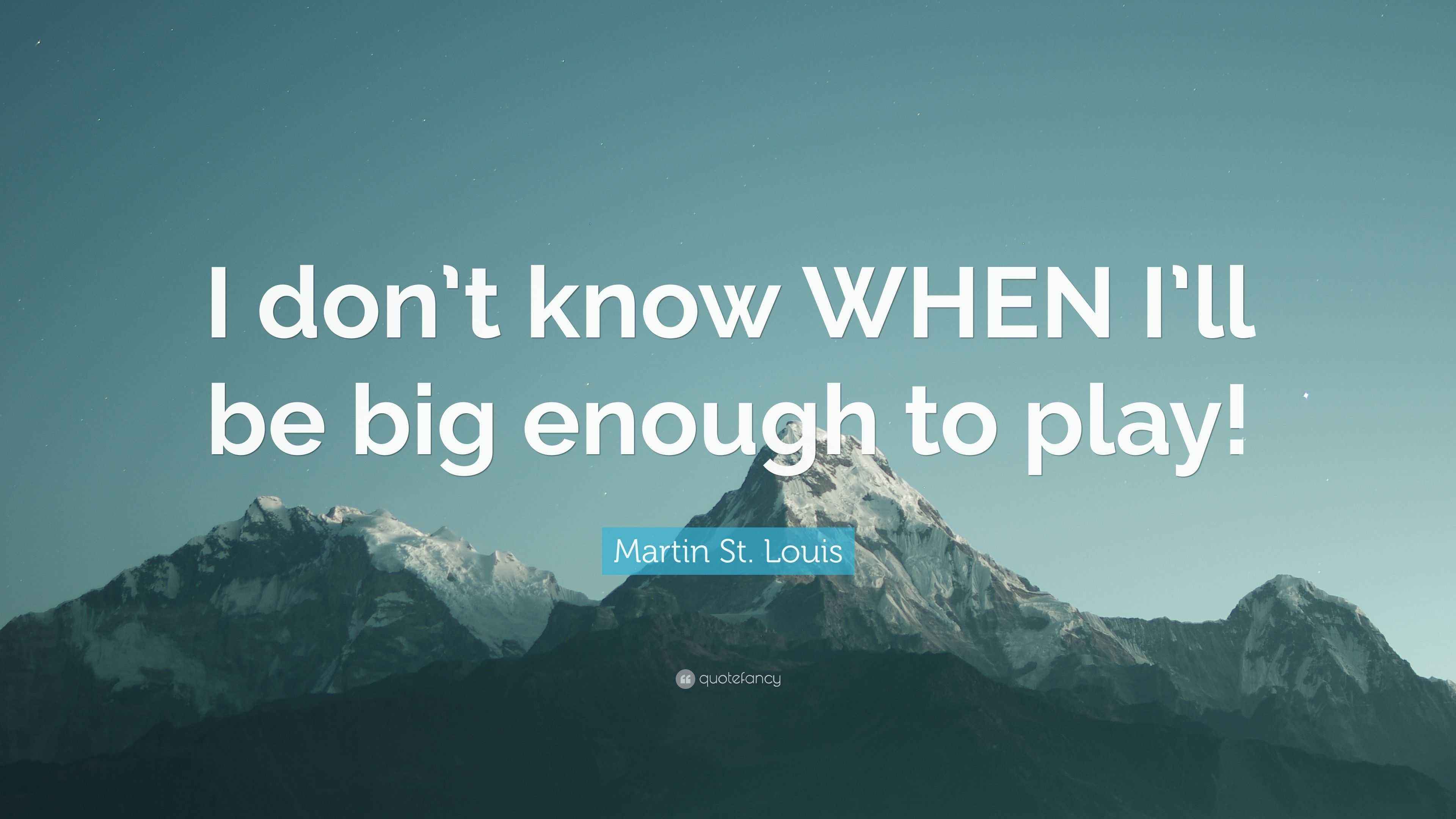 Martin St. Louis Quote: “I don’t know WHEN I’ll be big enough to play!”