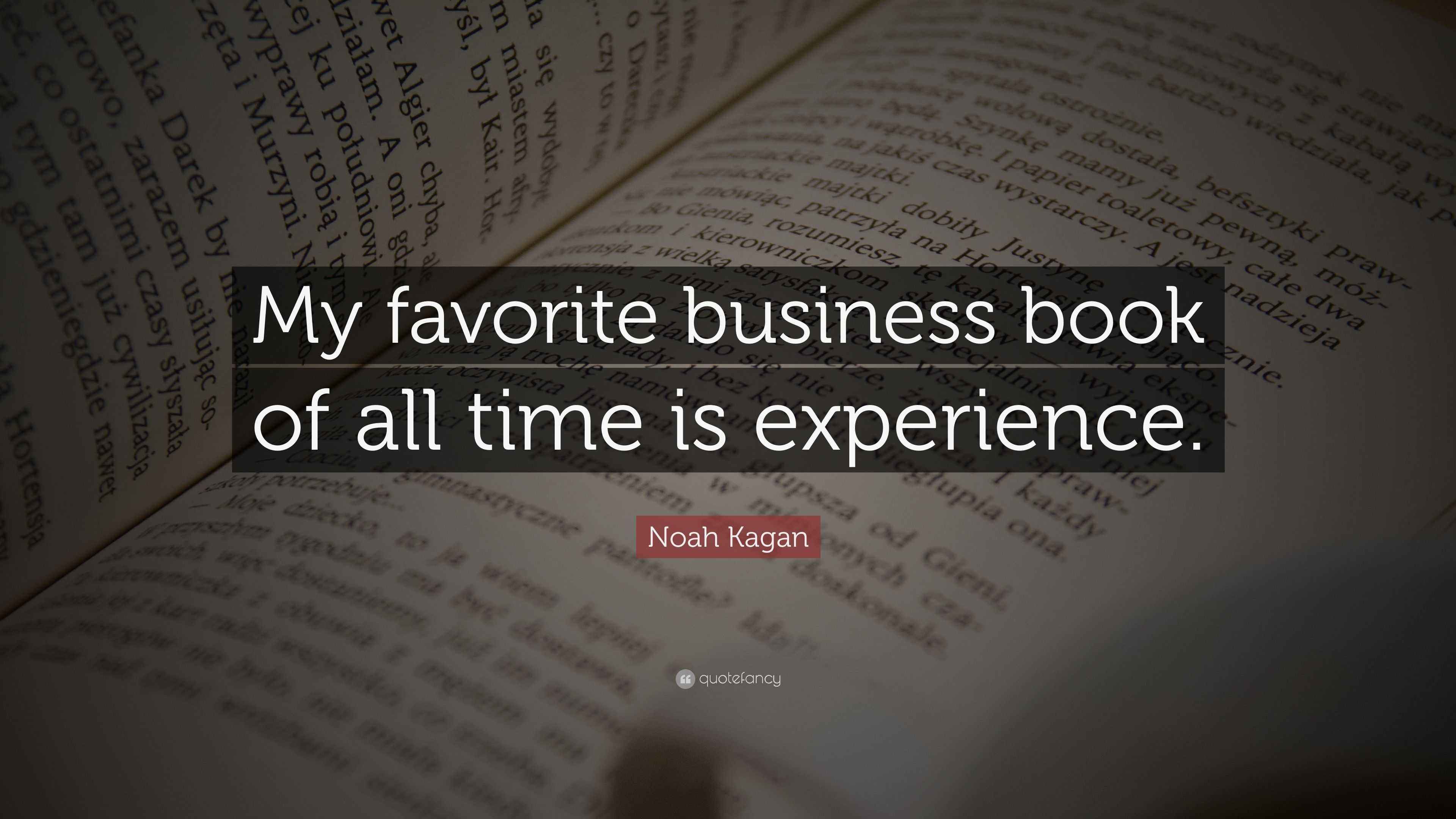 Noah Kagan Quote: “My favorite business book of all time is experience.”