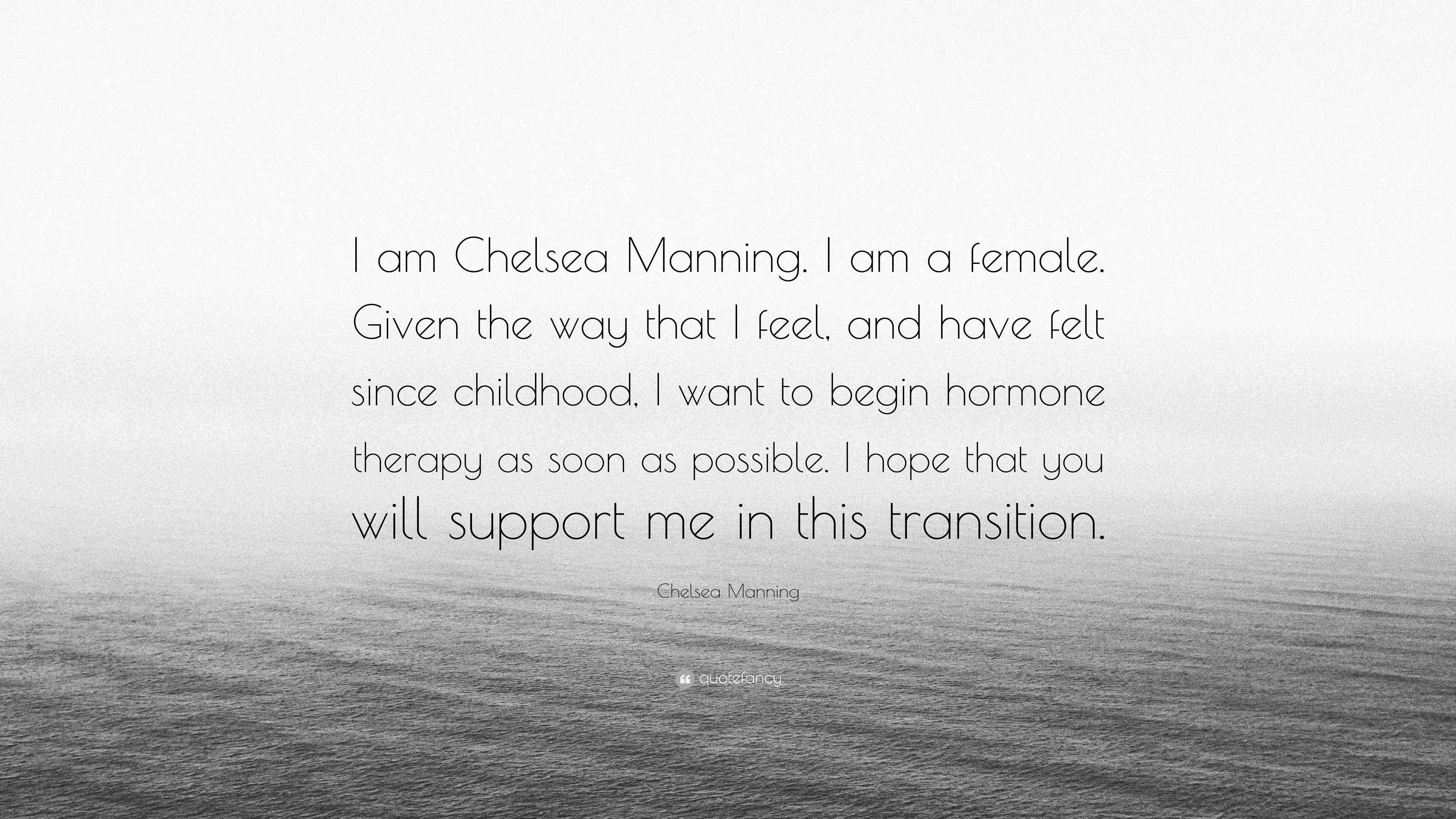 Chelsea Manning Quote: “I am Chelsea Manning. I am a female. Given the ...