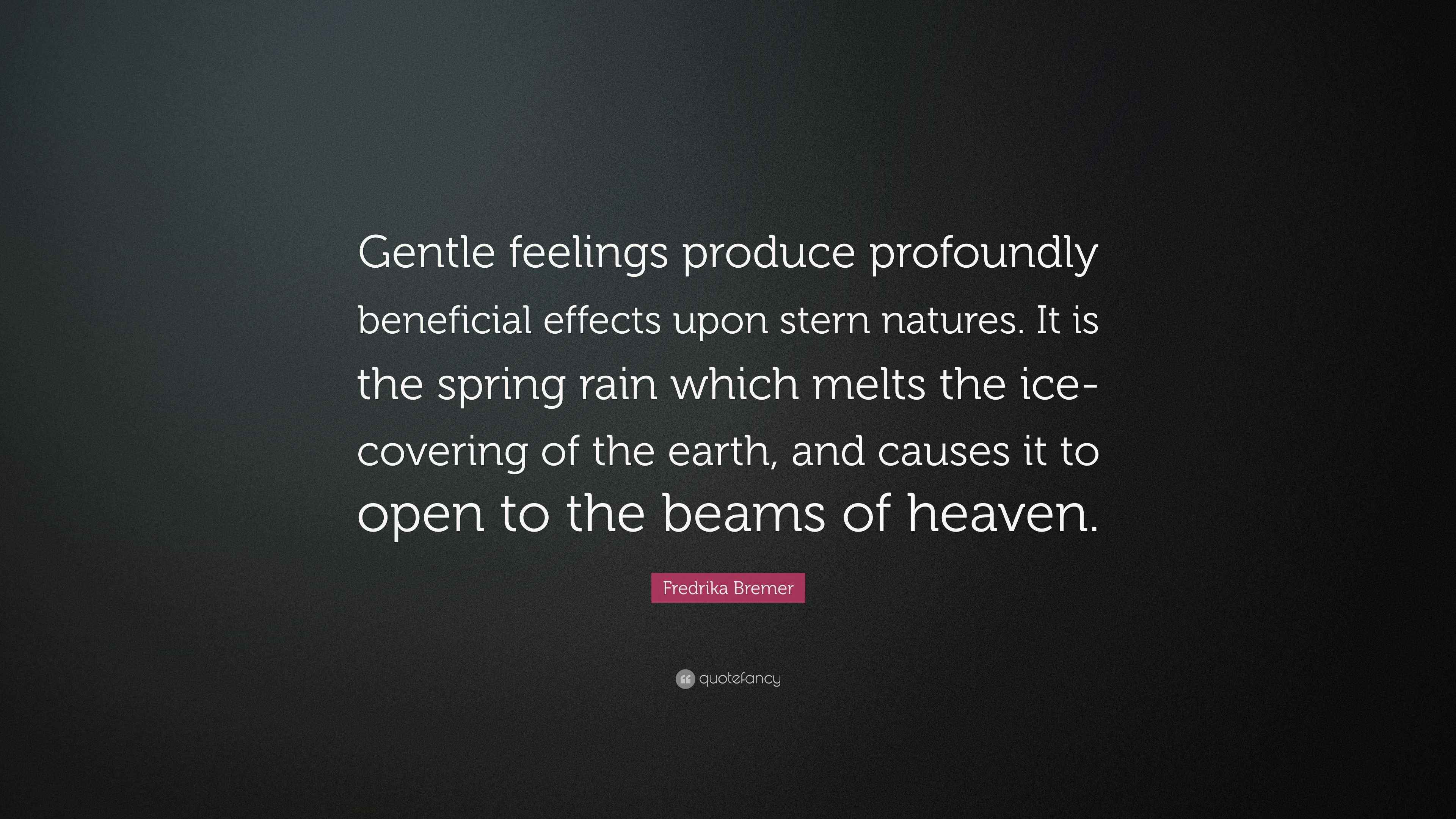 Fredrika Bremer Quote: “Gentle feelings produce profoundly beneficial ...